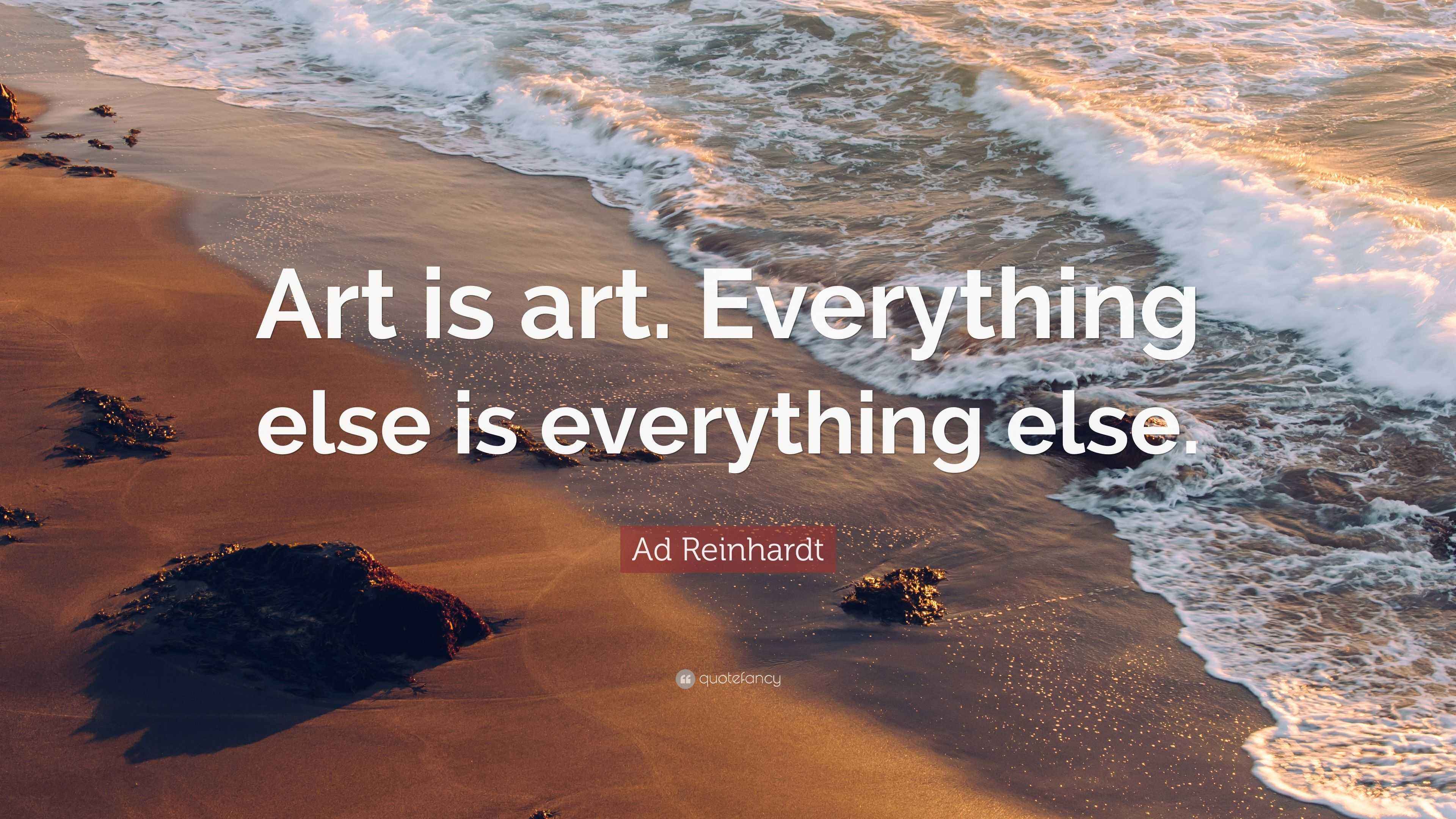 Ad Reinhardt Quote: “Art is art. Everything else is everything else.”