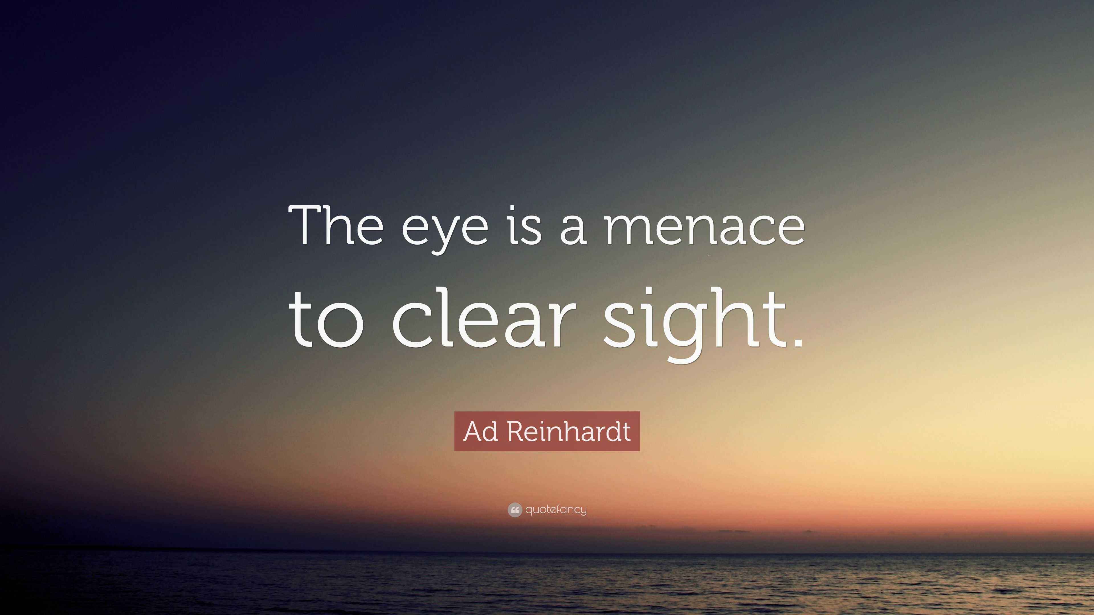 Ad Reinhardt Quote: “The eye is a menace to clear sight.”