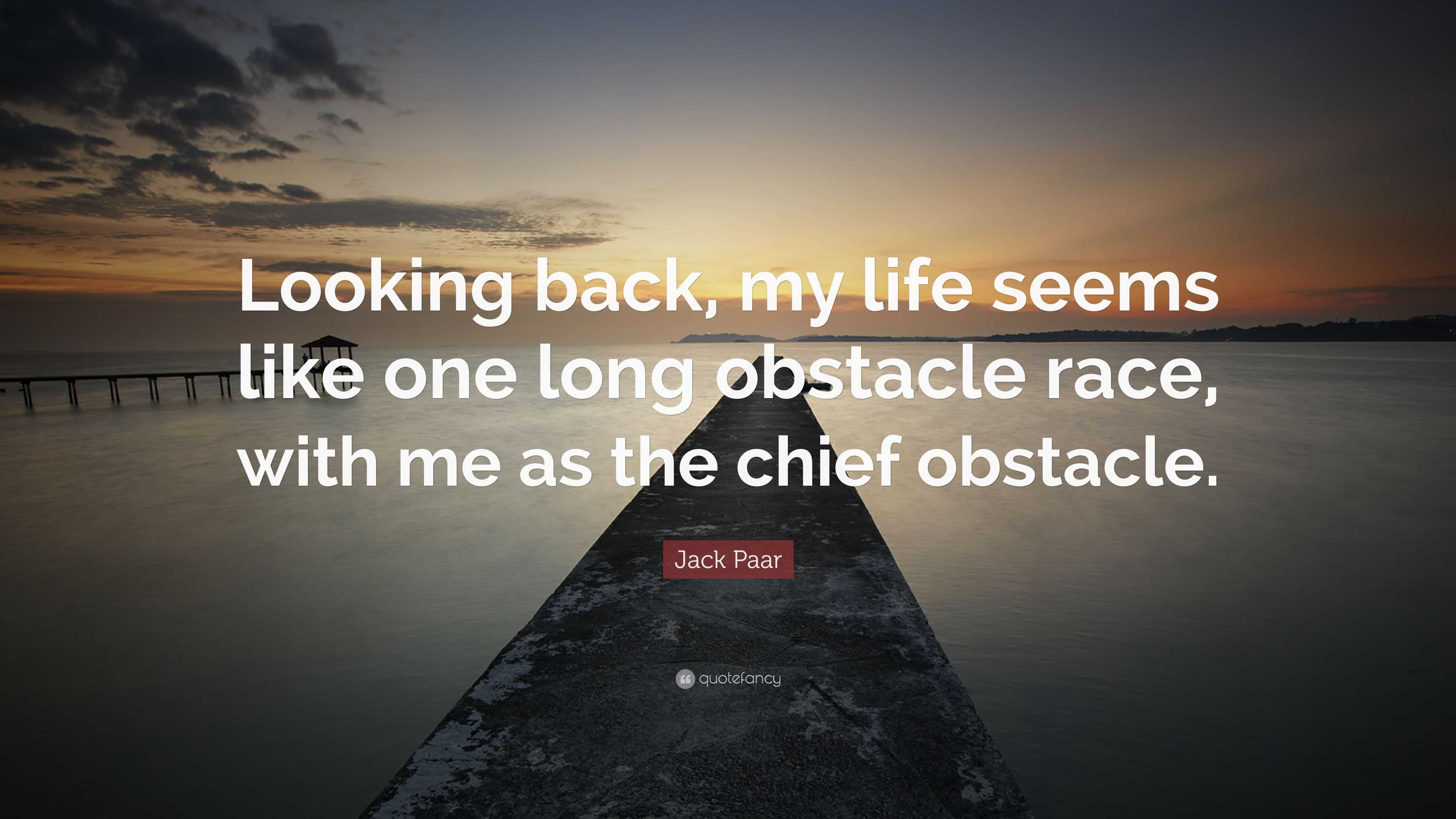 Jack Paar Quote: “Looking back, my life seems like one long obstacle ...