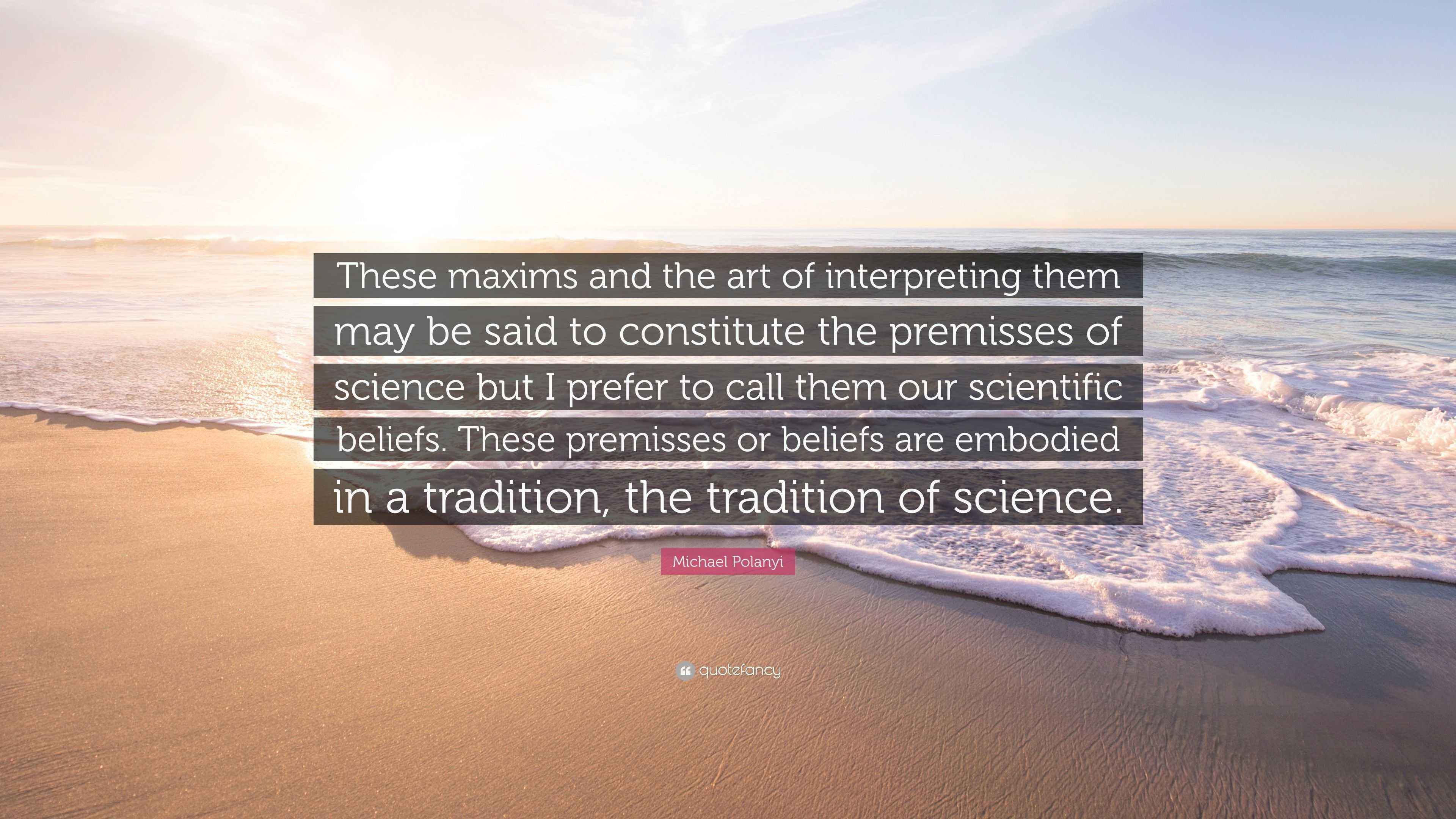 Michael Polanyi Quote: “These maxims and the art of interpreting them ...