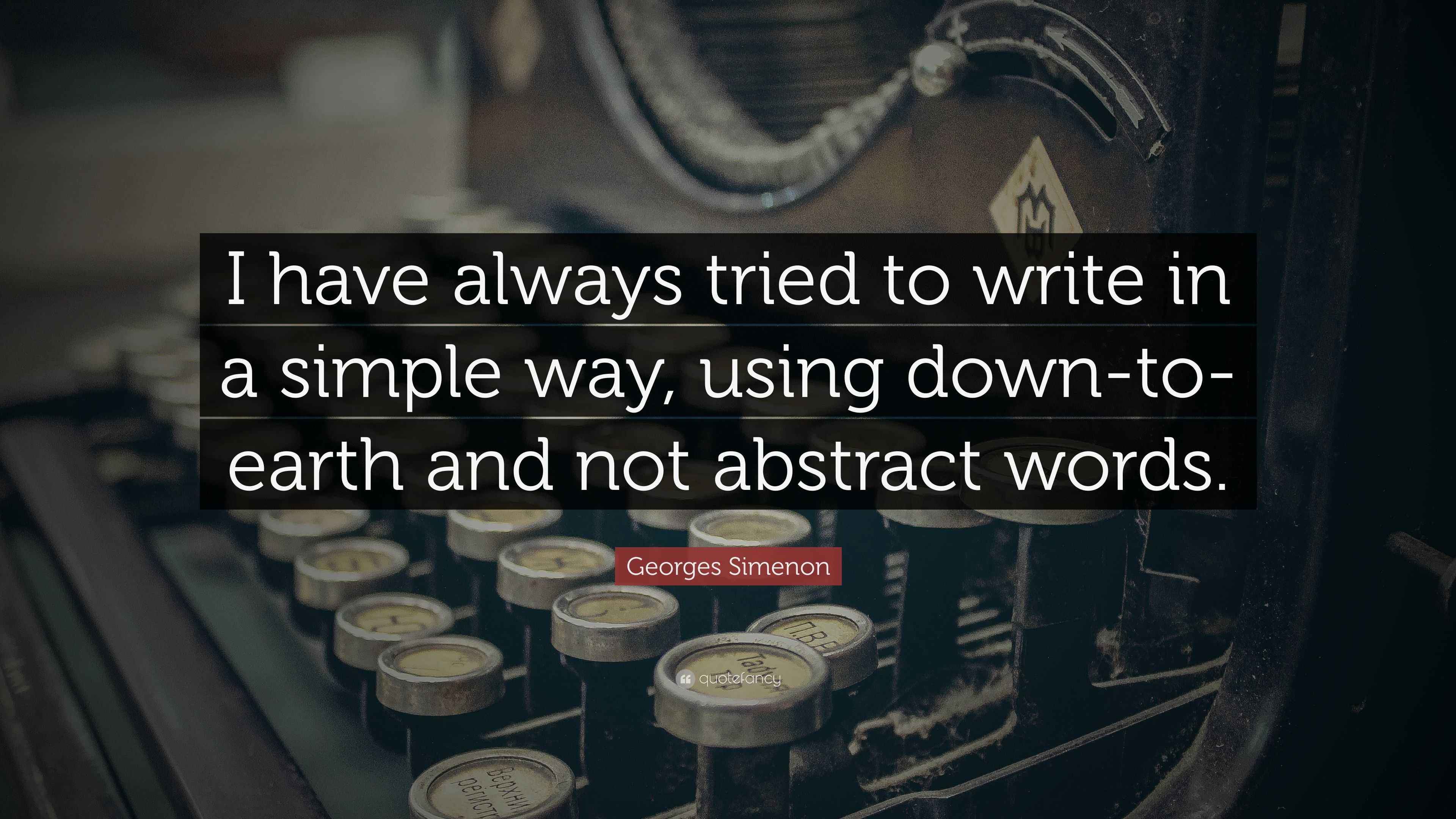 Georges Simenon Quote: “I have always tried to write in a simple way ...