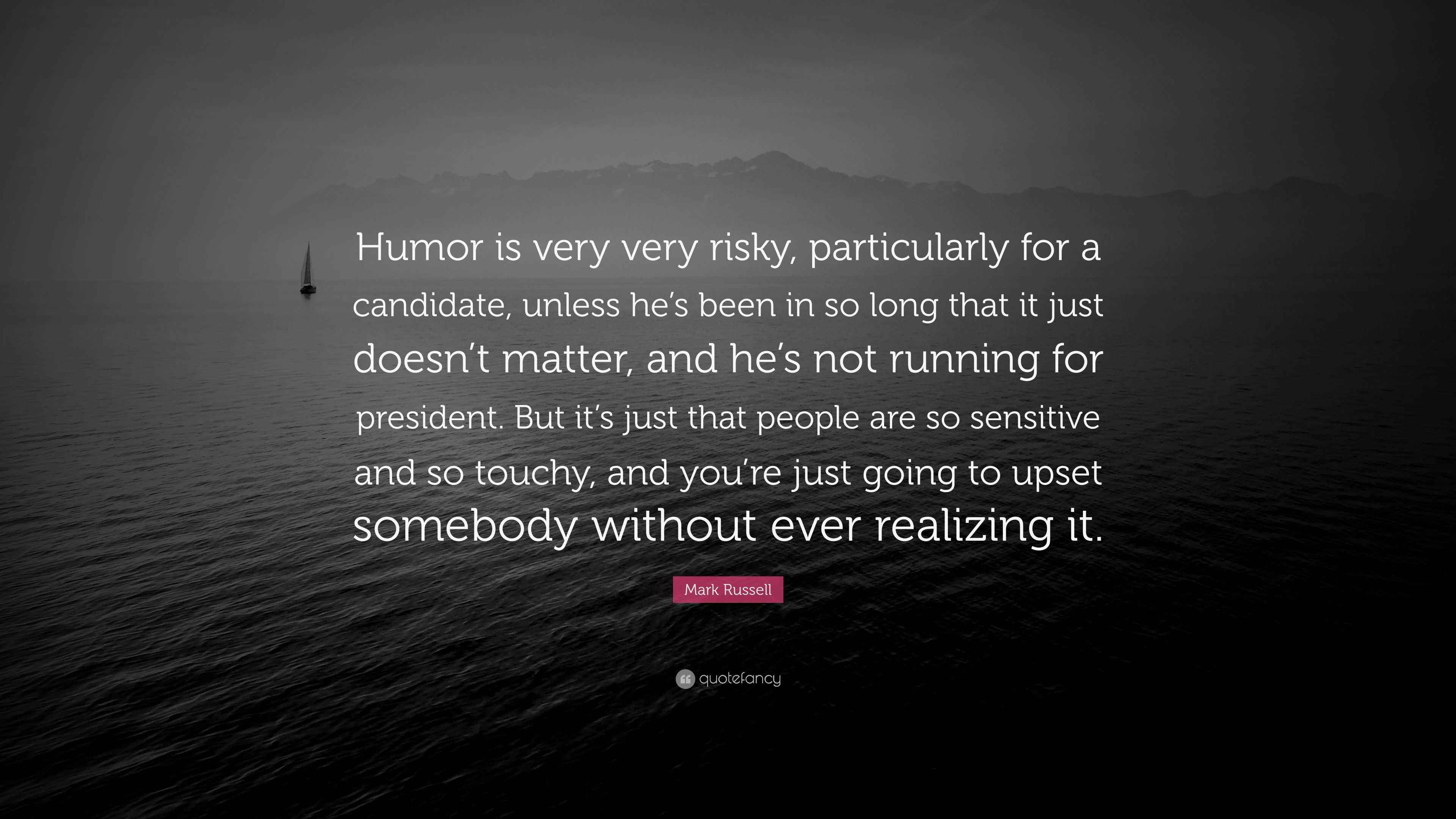 Mark Russell Quote: “Humor is very very risky, particularly for a ...