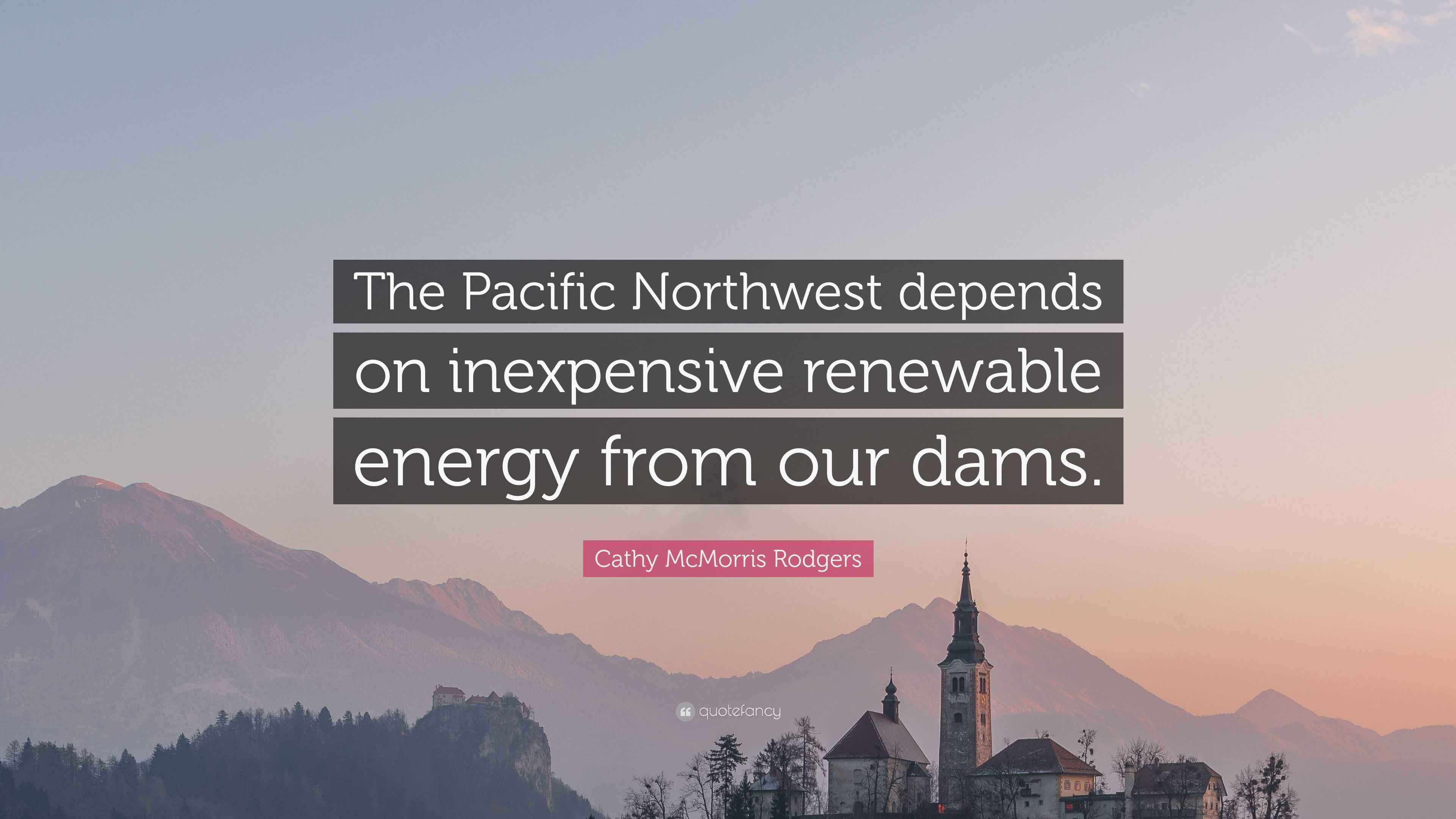 Cathy McMorris Rodgers Quote: “The Pacific Northwest depends on ...