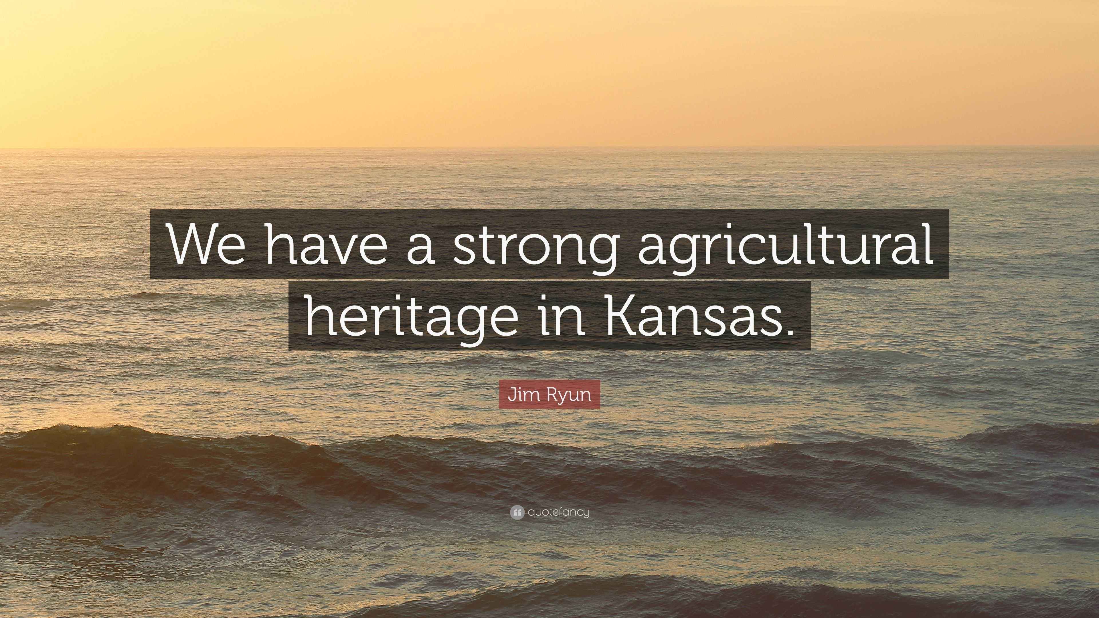 Jim Ryun Quote: “We have a strong agricultural heritage in Kansas.”