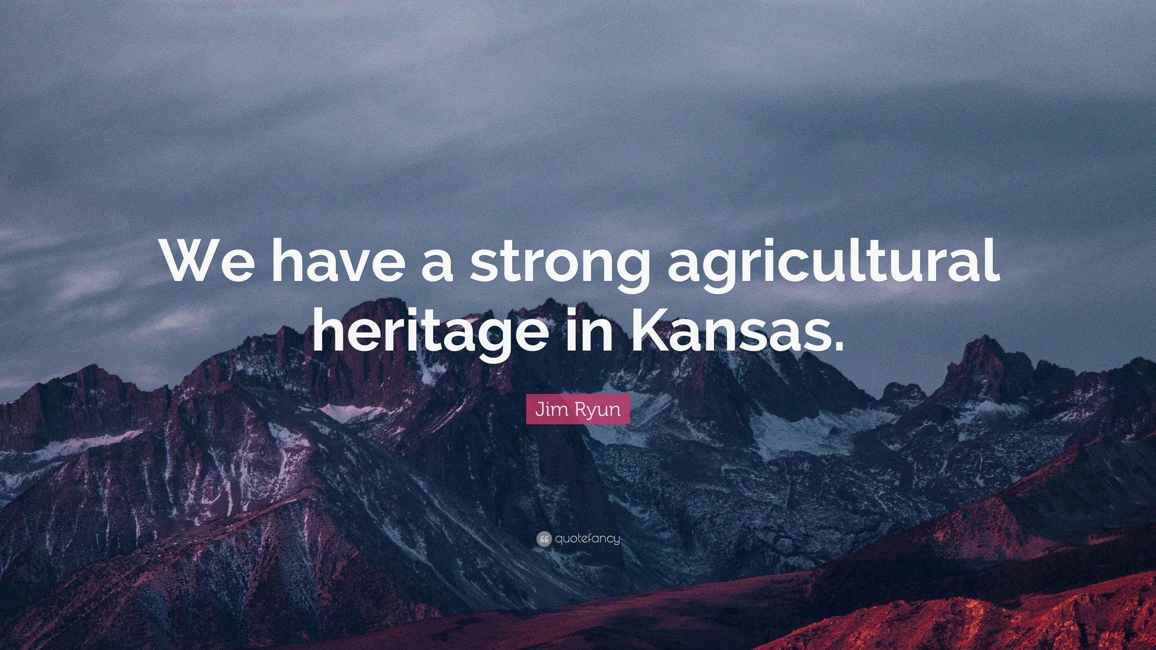 Jim Ryun Quote: “We have a strong agricultural heritage in Kansas.”