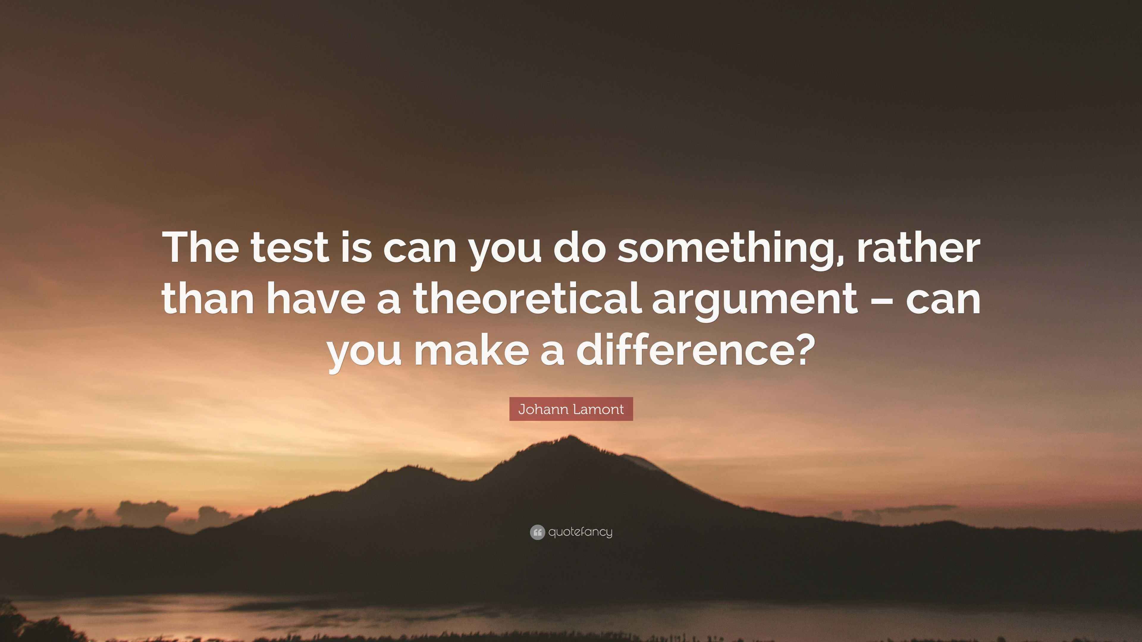 Johann Lamont Quote: “The test is can you do something, rather than ...