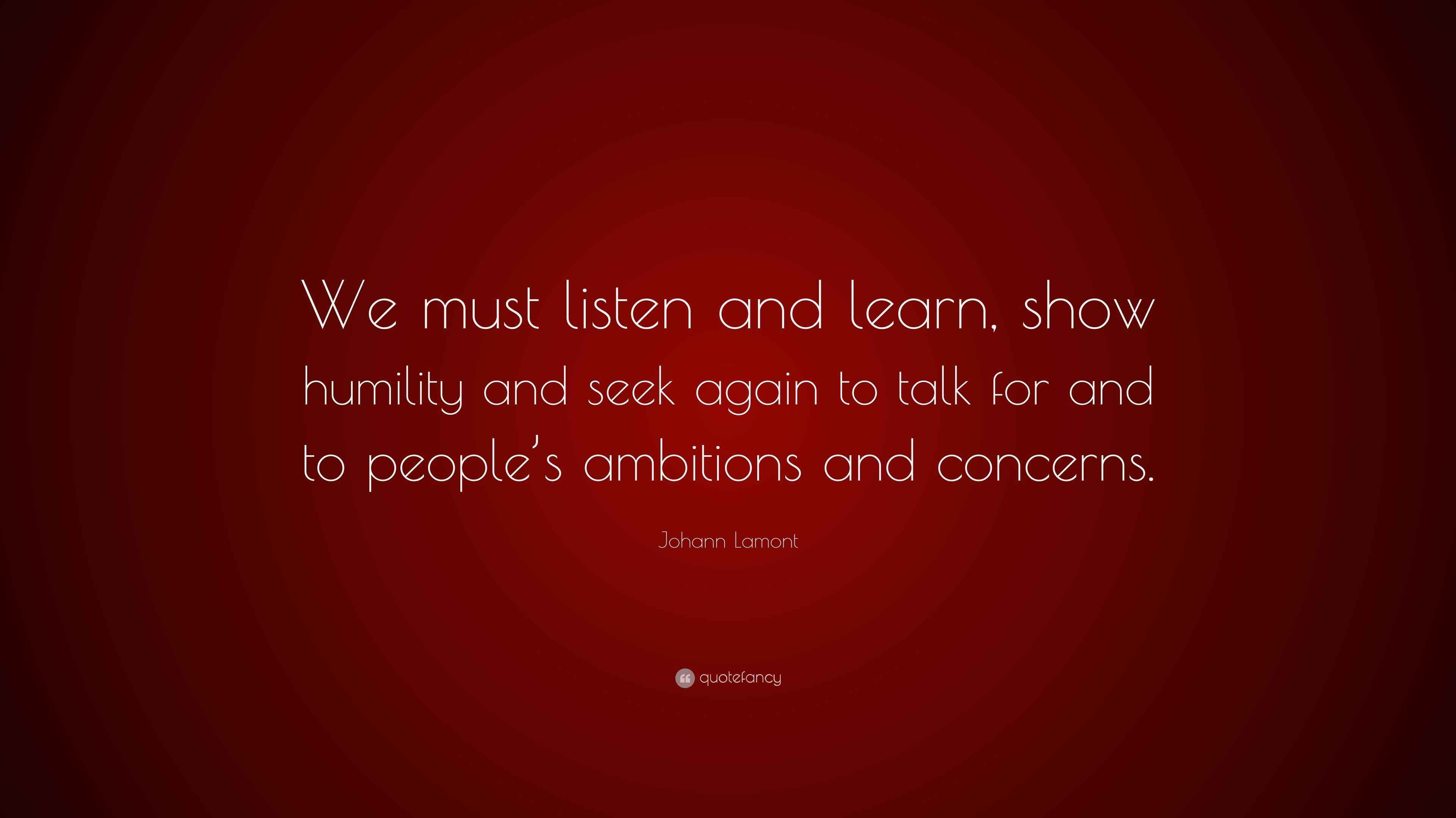 Johann Lamont Quote: “We must listen and learn, show humility and seek ...
