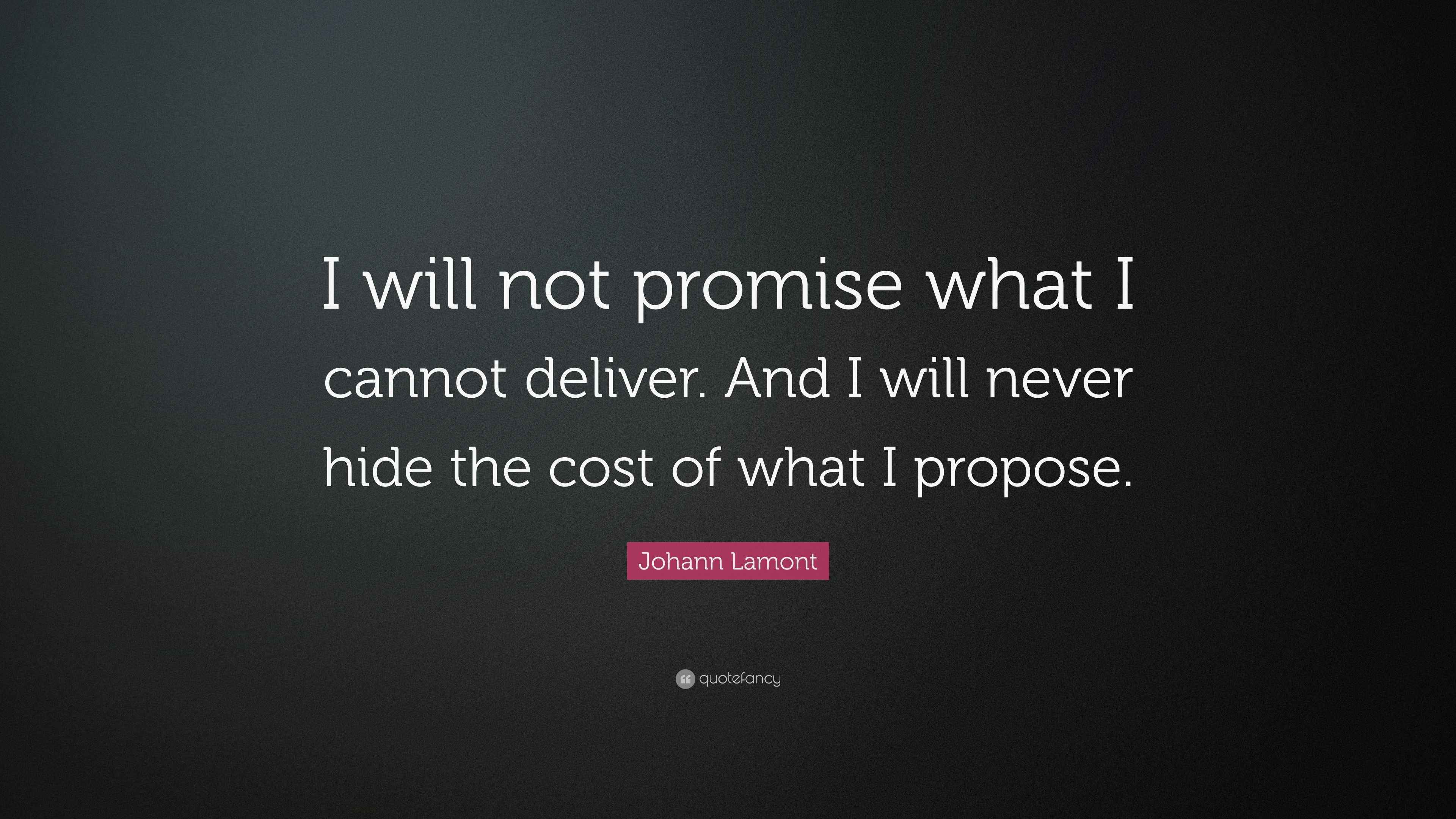 Johann Lamont Quote: “I will not promise what I cannot deliver. And I ...
