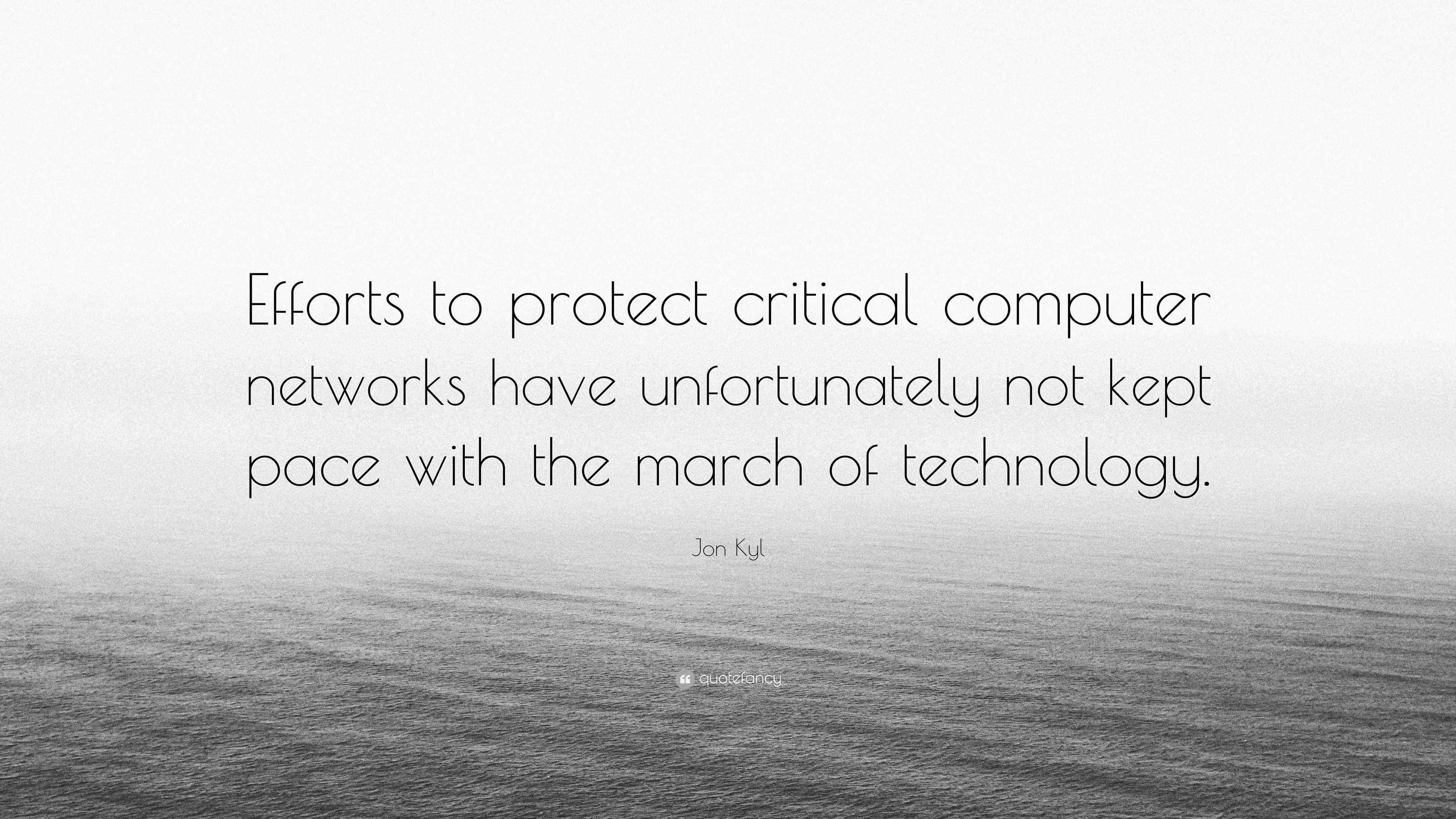 Jon Kyl Quote: “Efforts to protect critical computer networks have ...