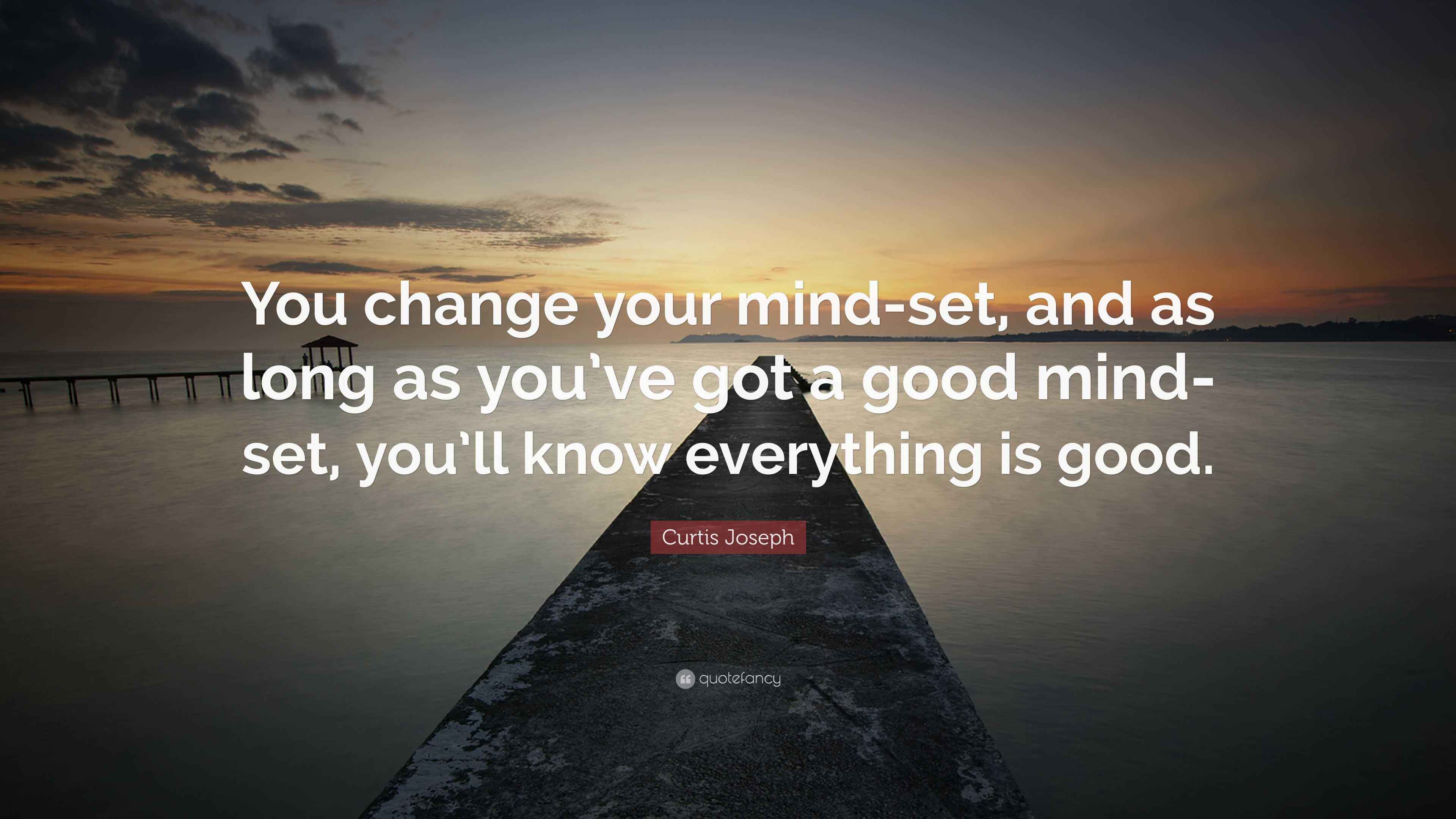 Curtis Joseph Quote: “You change your mind-set, and as long as you’ve ...