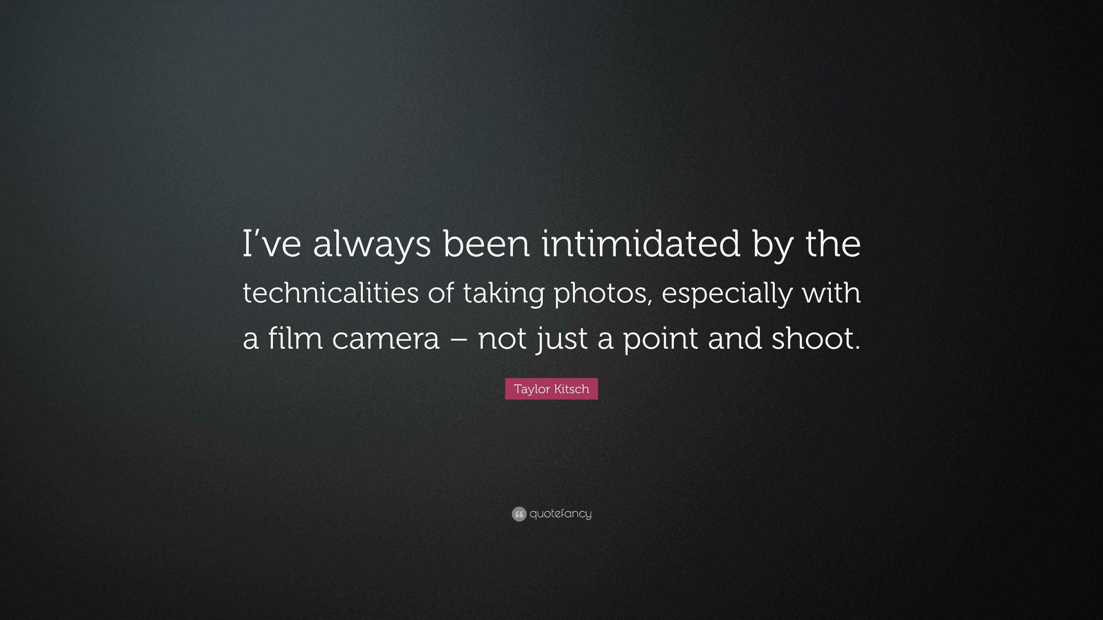 Taylor Kitsch Quote: “I’ve always been intimidated by the ...