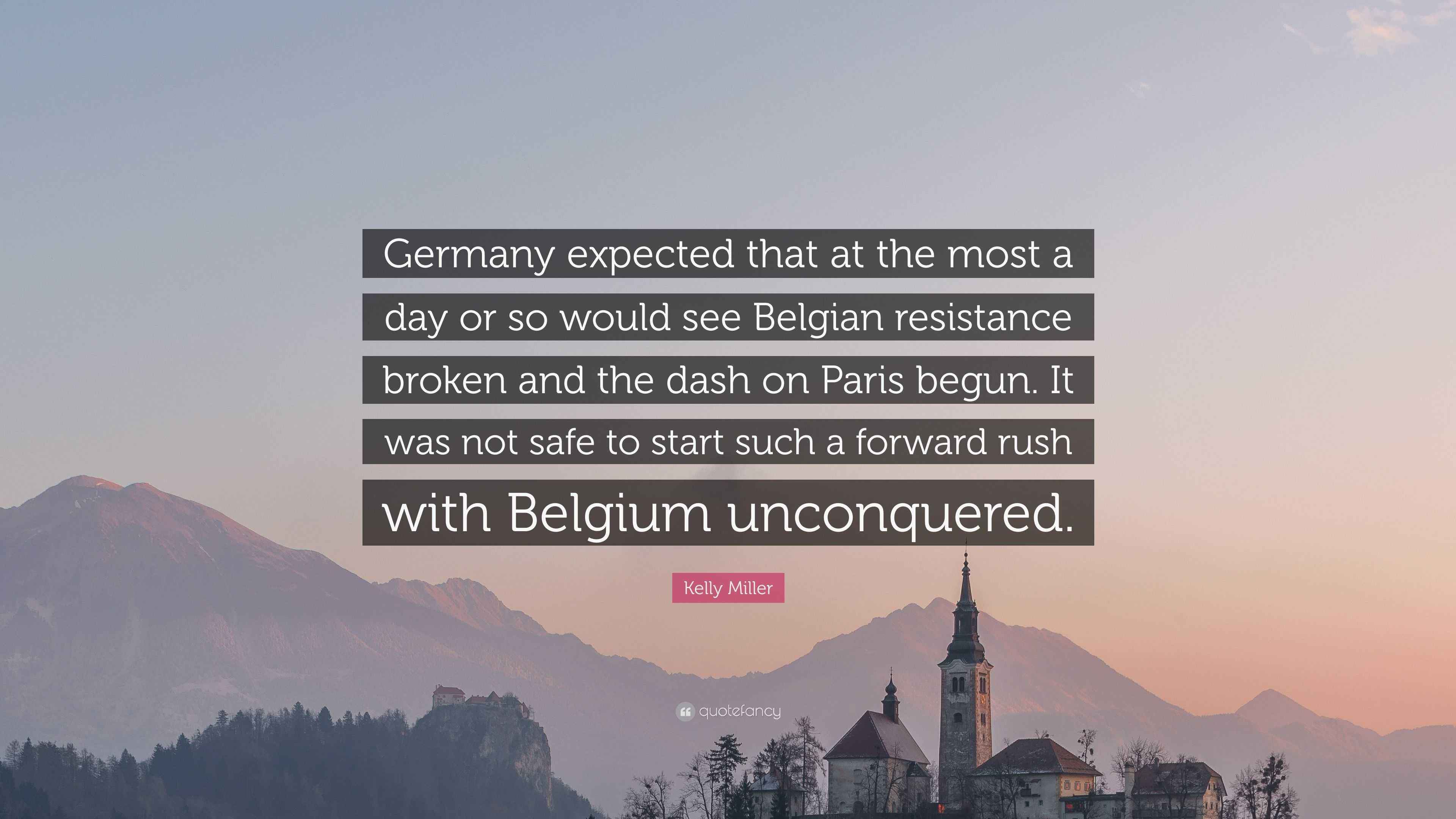 Kelly Miller Quote: “Germany expected that at the most a day or so ...