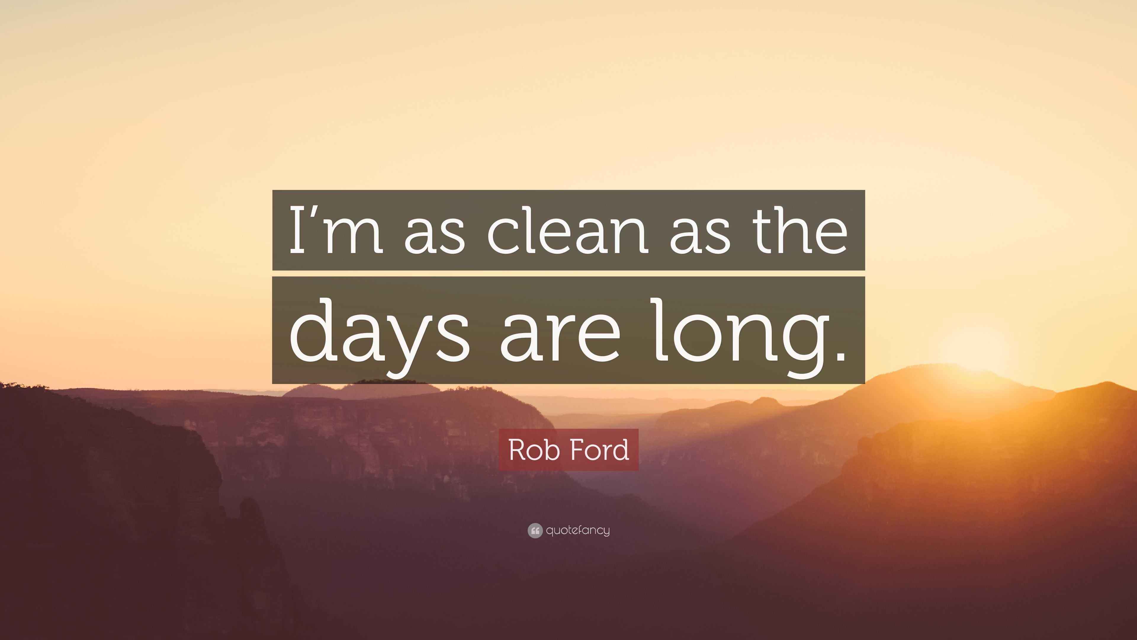 Rob Ford Quote: “I’m as clean as the days are long.”