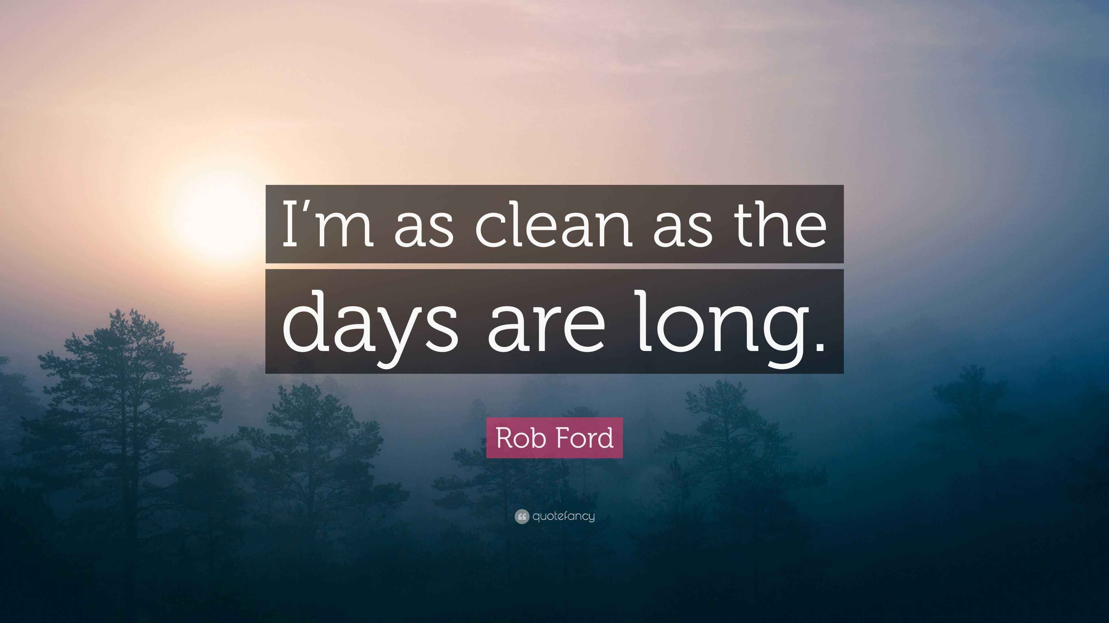 Rob Ford Quote: “I’m as clean as the days are long.”