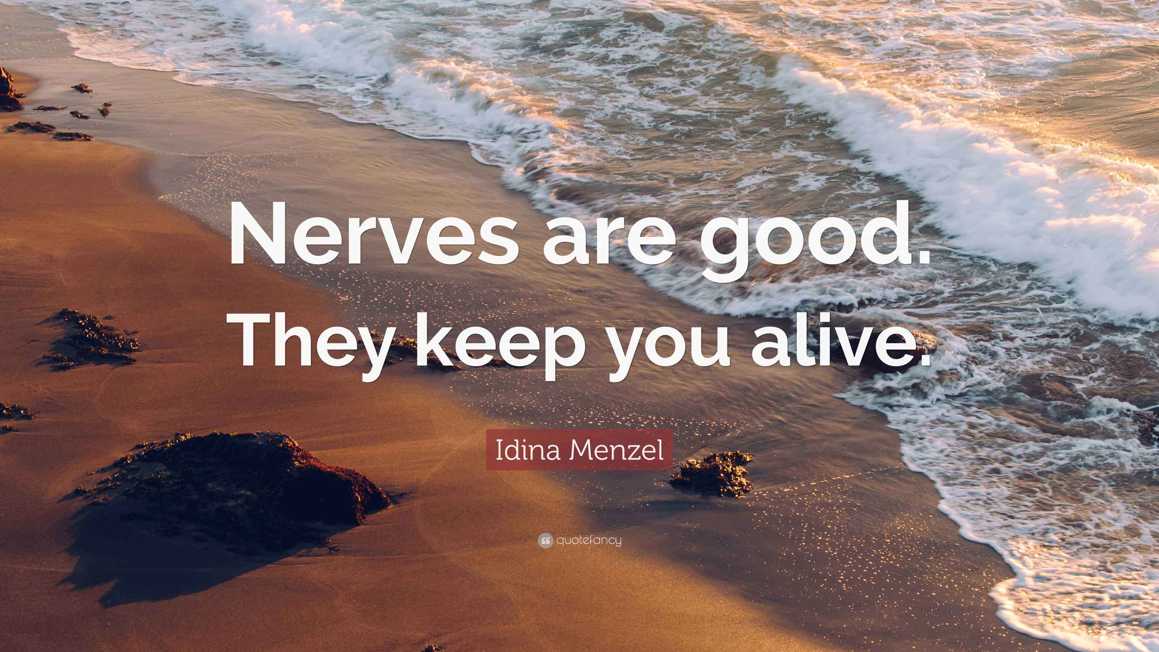 Idina Menzel Quote: “Nerves are good. They keep you alive.”