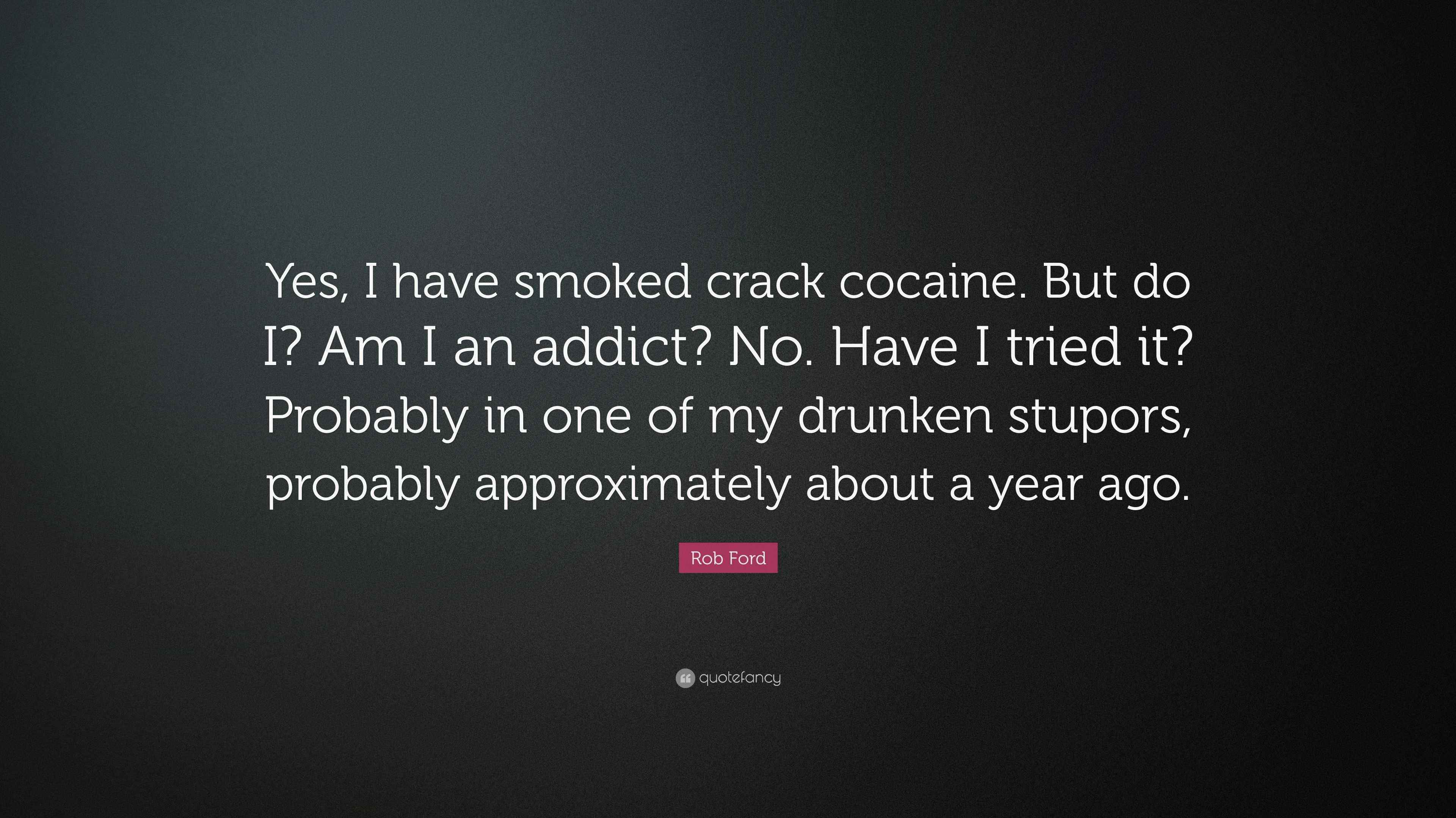 Rob Ford Quote: “Yes, I have smoked crack cocaine. But do I? Am I an ...