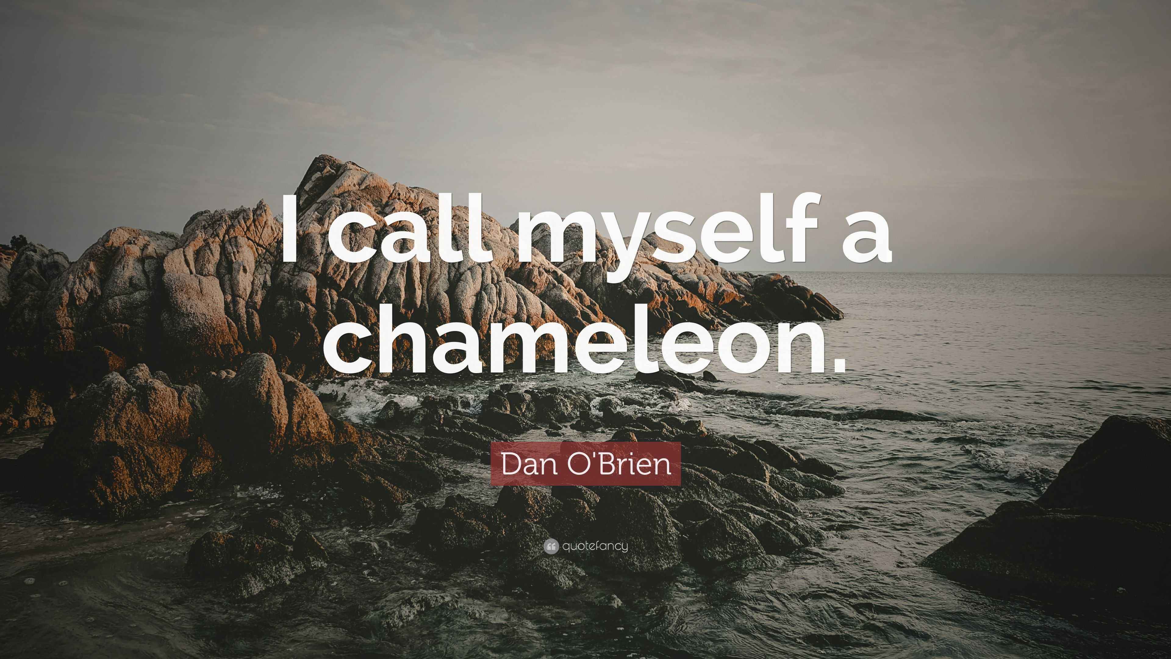 Dan O'Brien Quote: “I call myself a chameleon.”