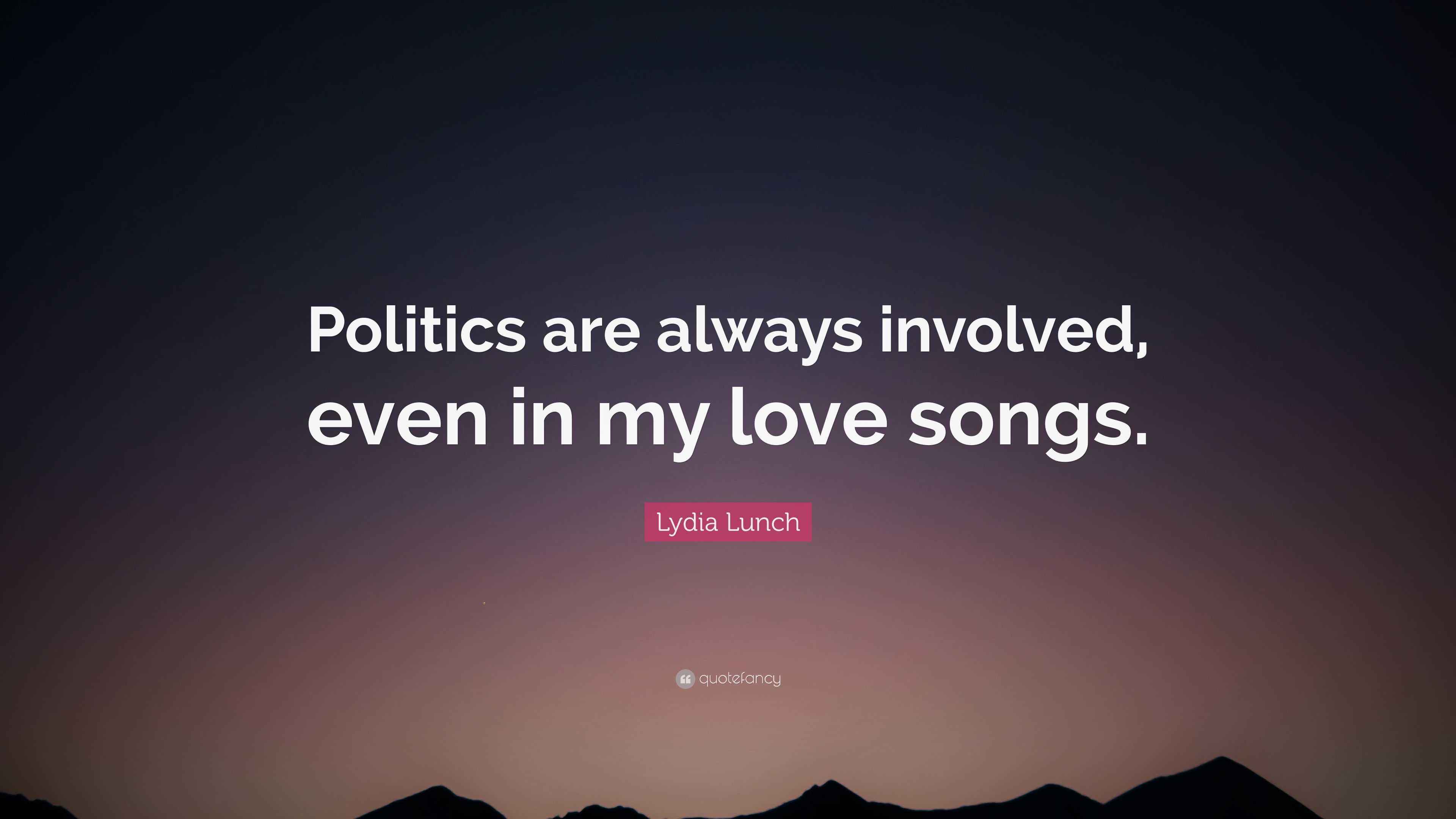 Lydia Lunch Quote: “Politics are always involved, even in my love songs.”