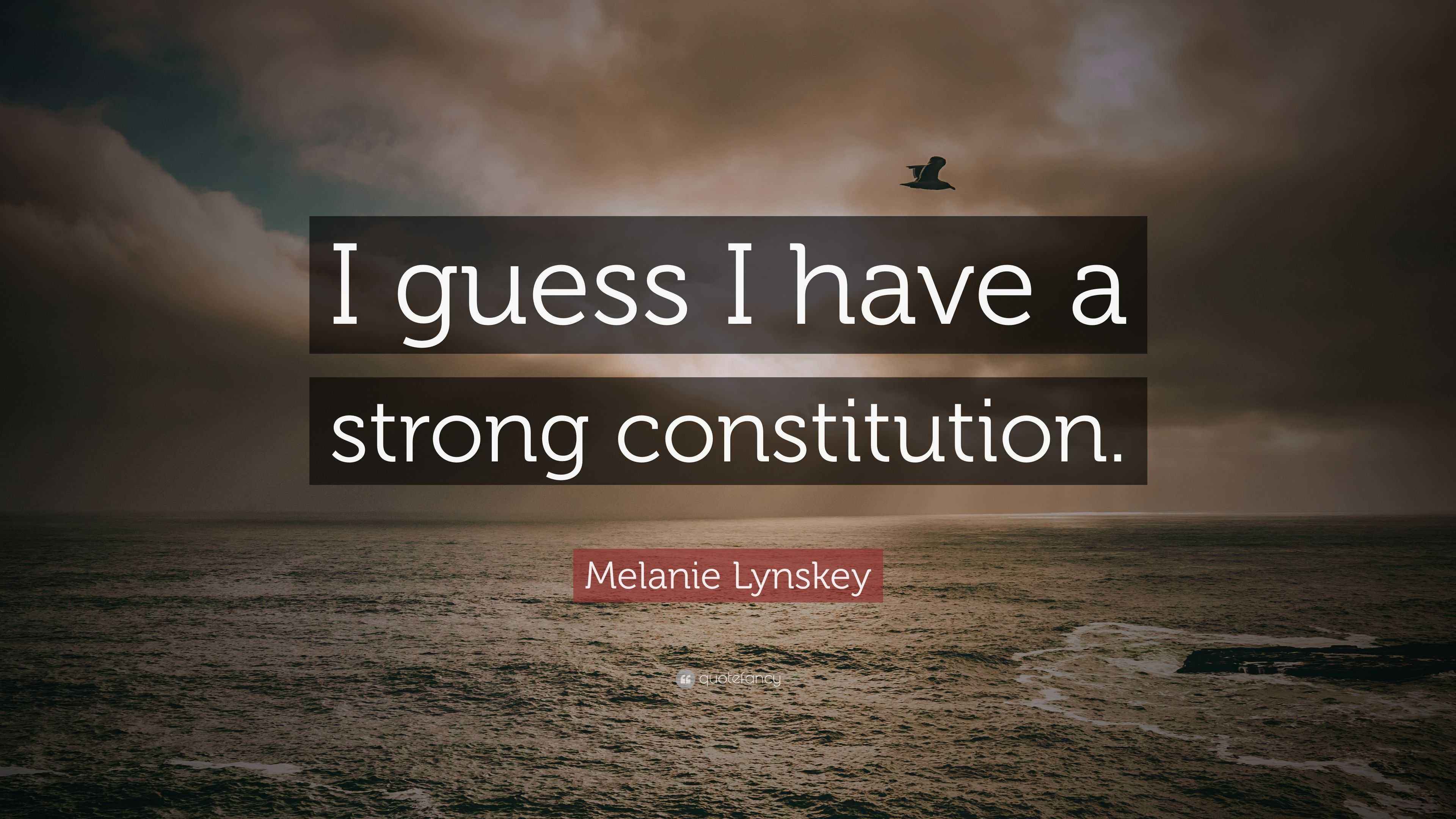 Melanie Lynskey Quote: “I guess I have a strong constitution.”