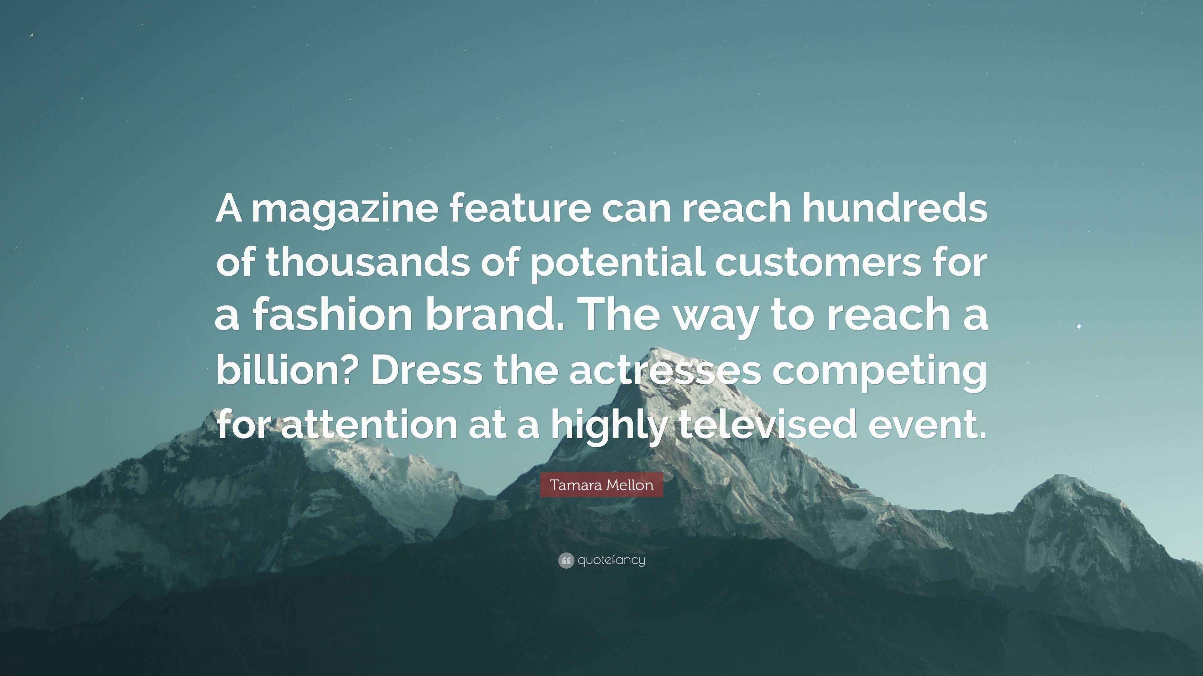 Tamara Mellon Quote: “A magazine feature can reach hundreds of ...