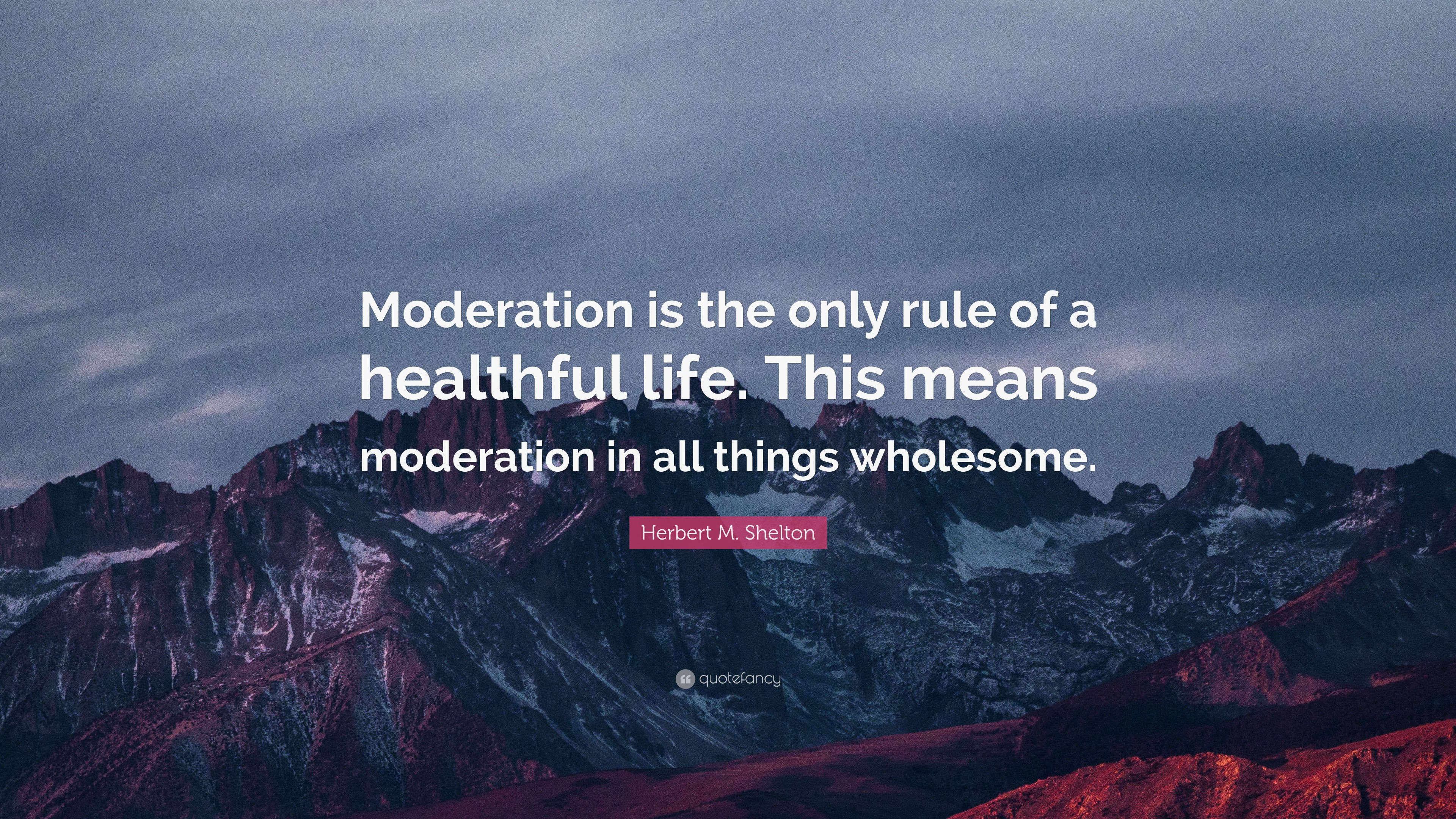 Herbert M. Shelton Quote: “Moderation is the only rule of a healthful ...