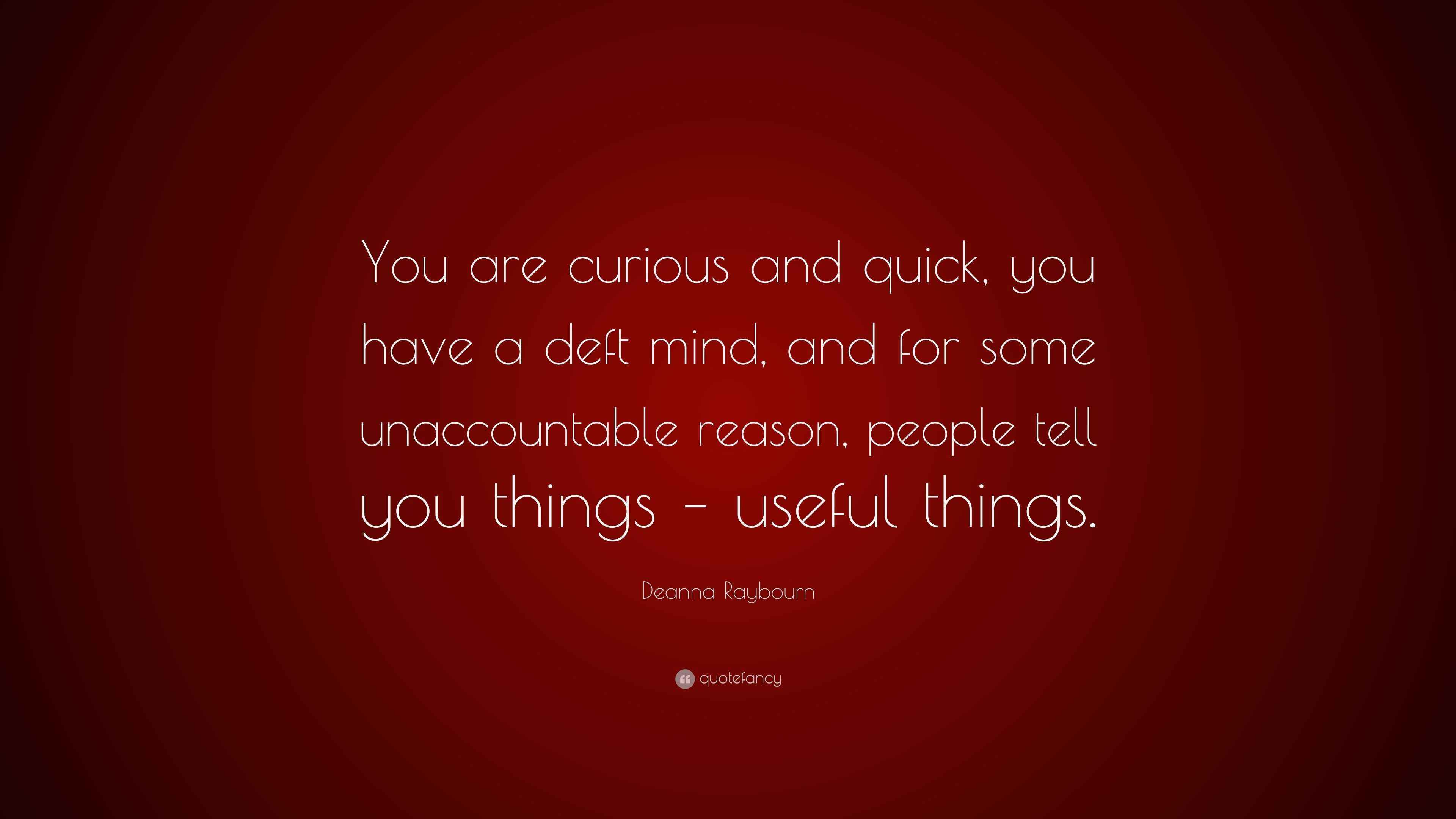 Deanna Raybourn Quote: “You are curious and quick, you have a deft mind ...