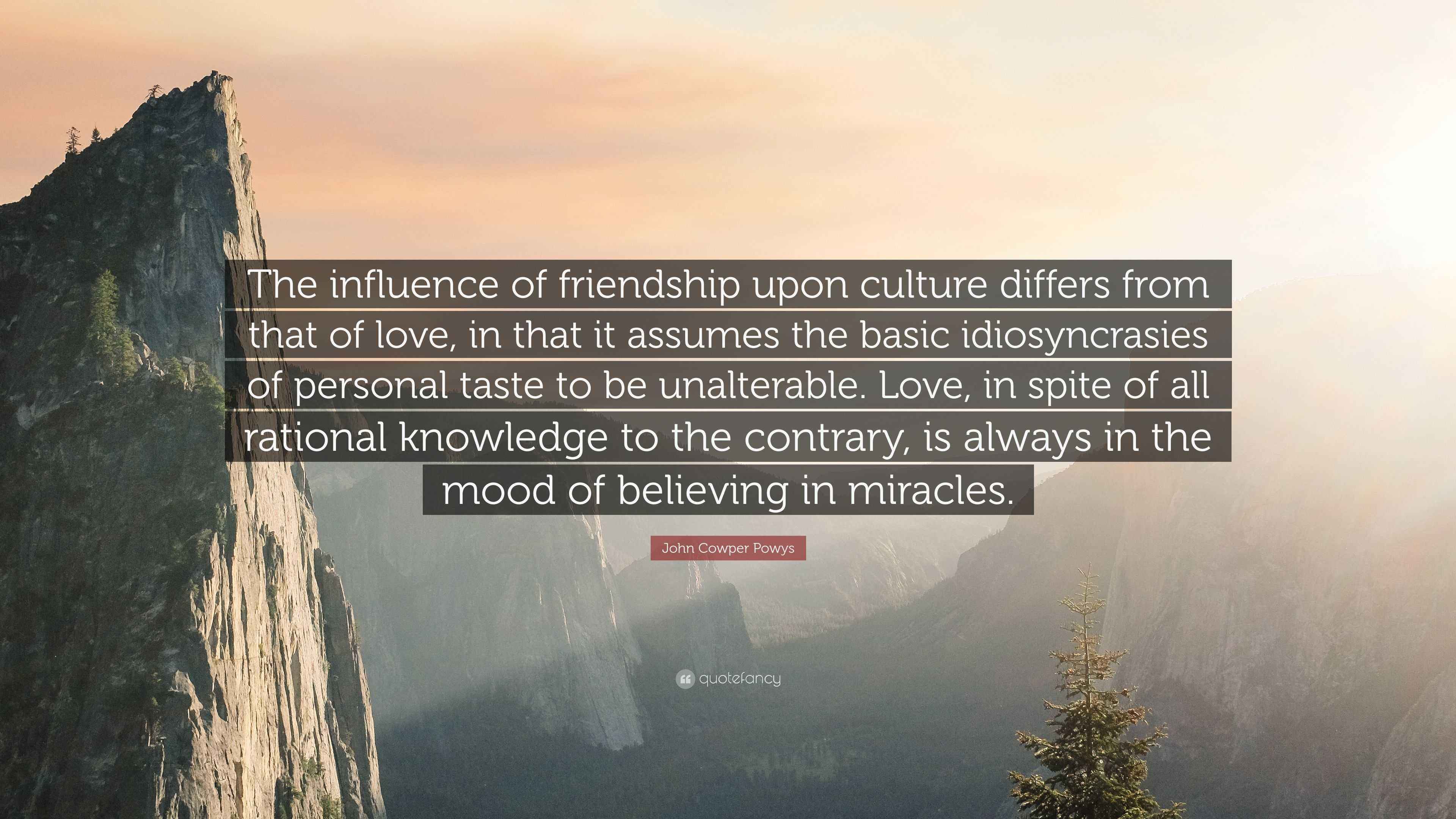 John Cowper Powys Quote: “The influence of friendship upon culture ...