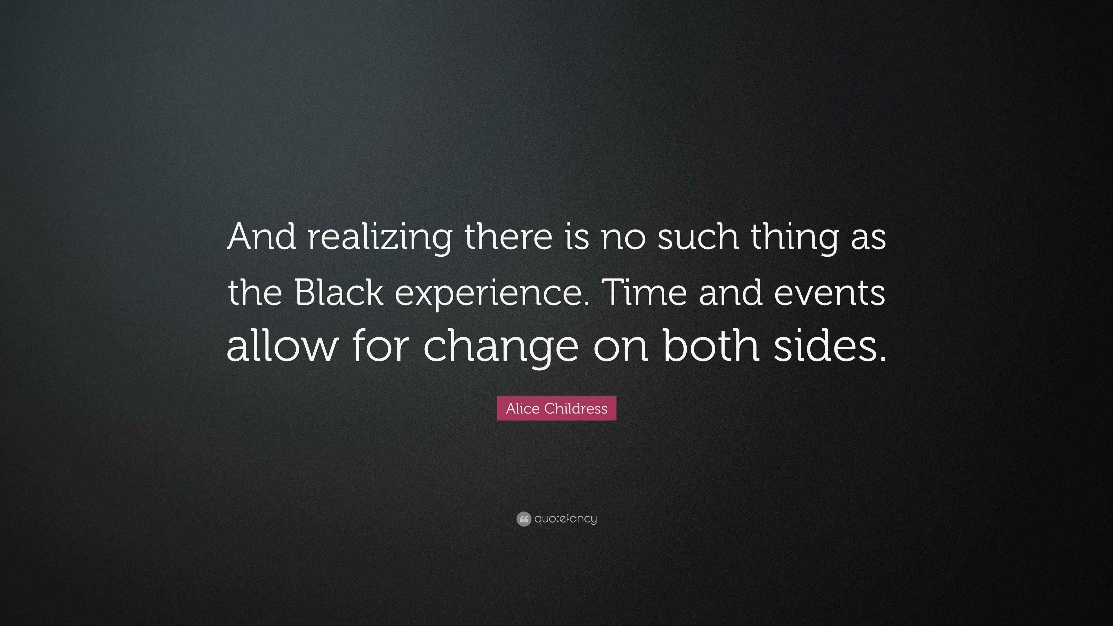 Alice Childress Quote: “And realizing there is no such thing as the ...