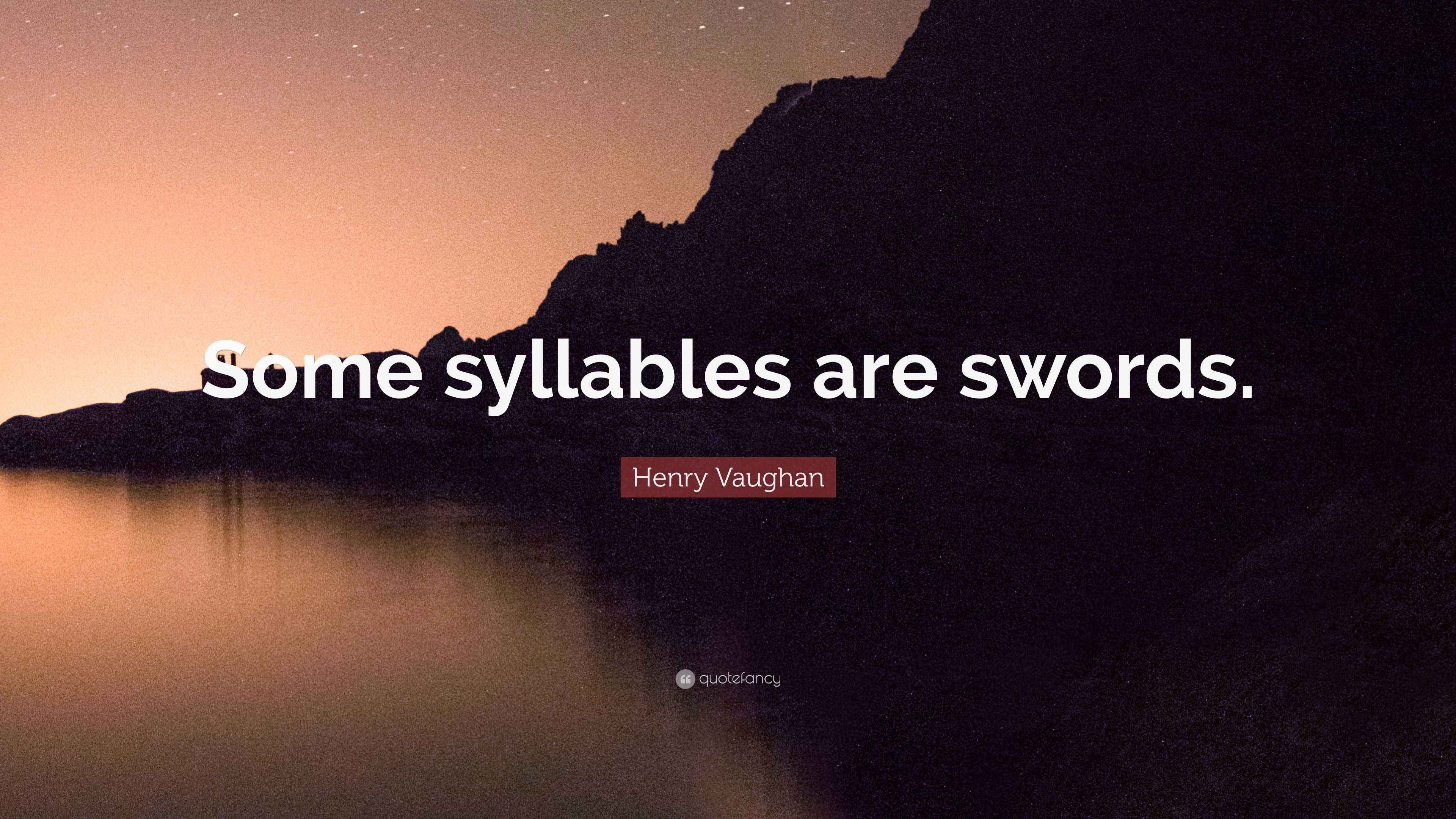 Henry Vaughan Quote: “Some syllables are swords.”