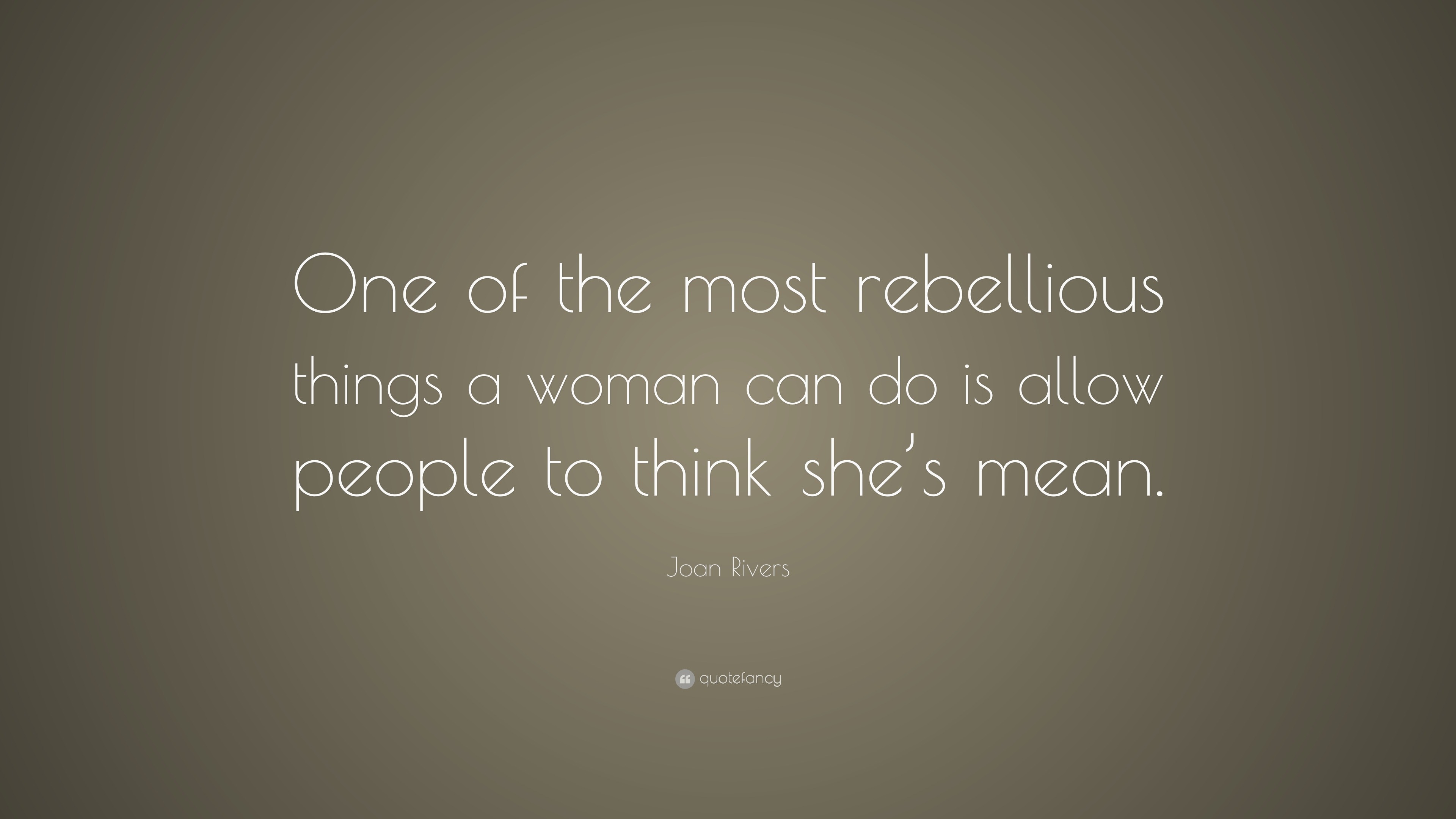 Joan Rivers Quote: “One of the most rebellious things a woman can do is ...