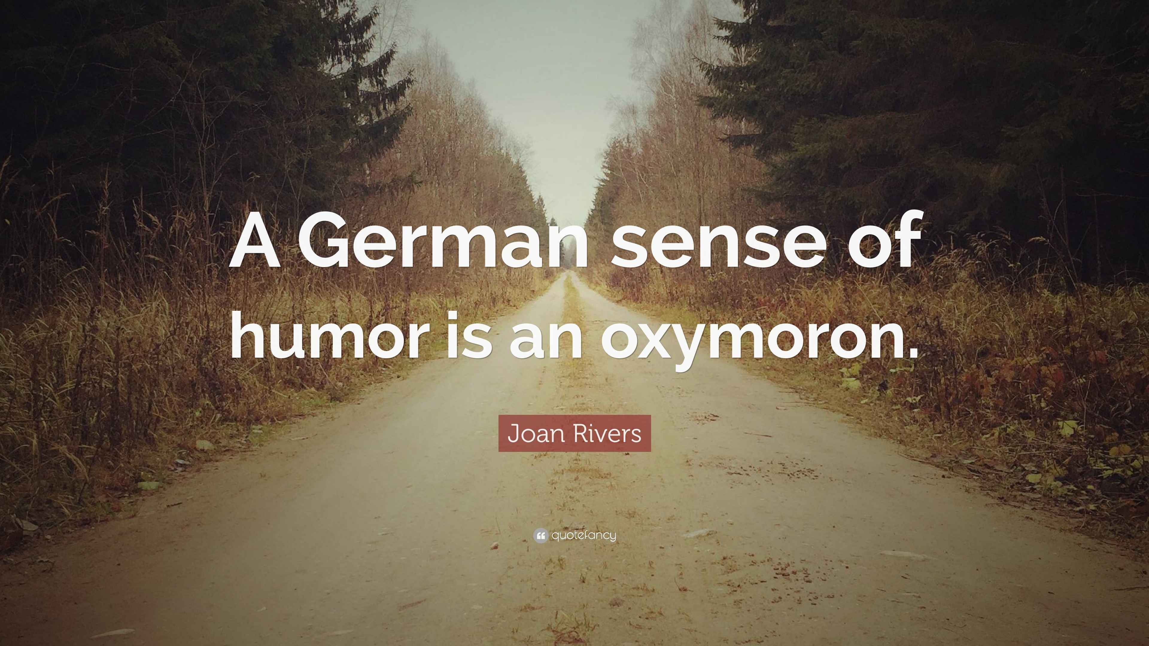 Joan Rivers Quote: “A German sense of humor is an oxymoron.”