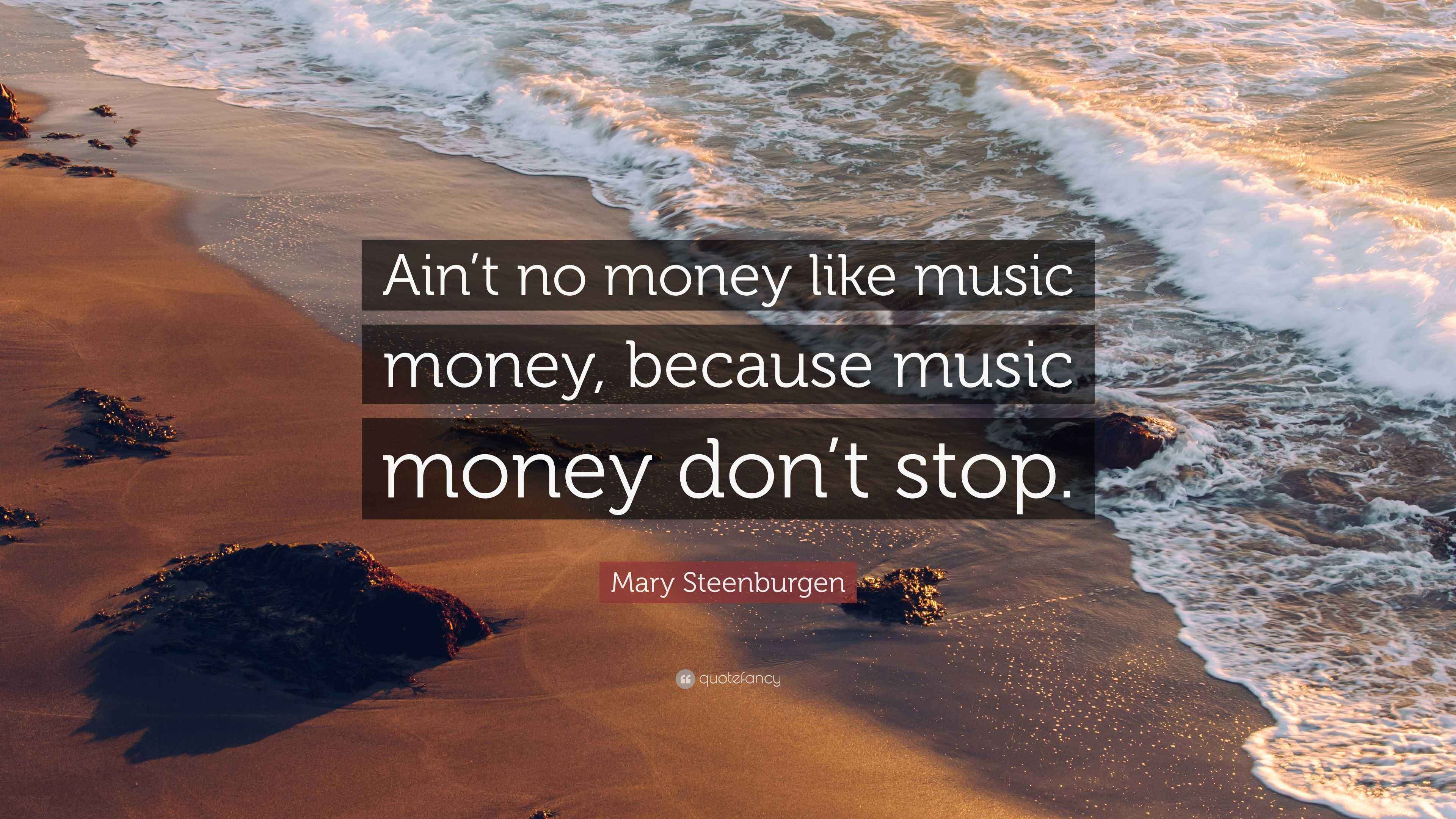 Mary Steenburgen Quote: “Ain’t no money like music money, because music ...