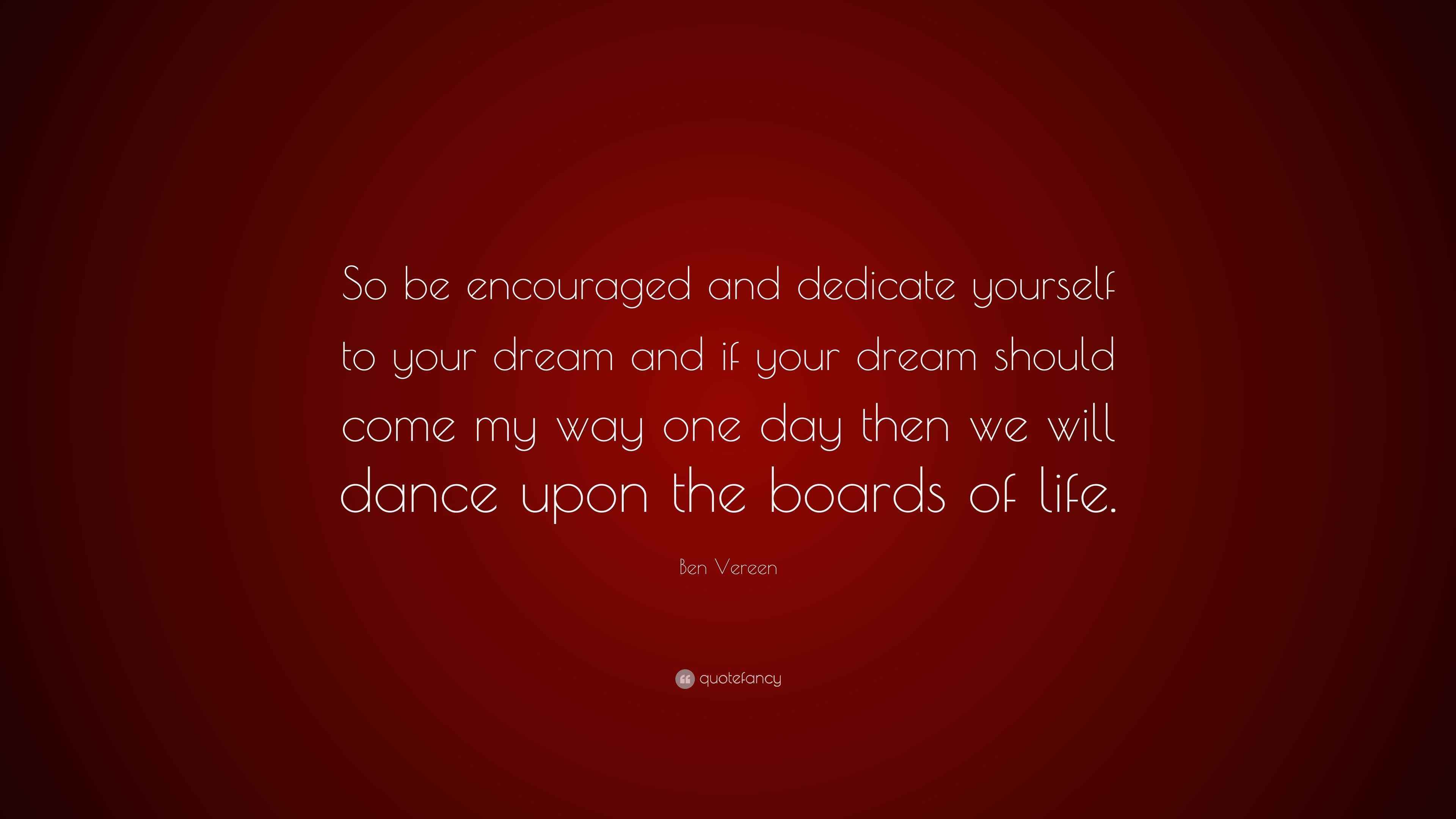 Ben Vereen Quote: “So be encouraged and dedicate yourself to your dream ...
