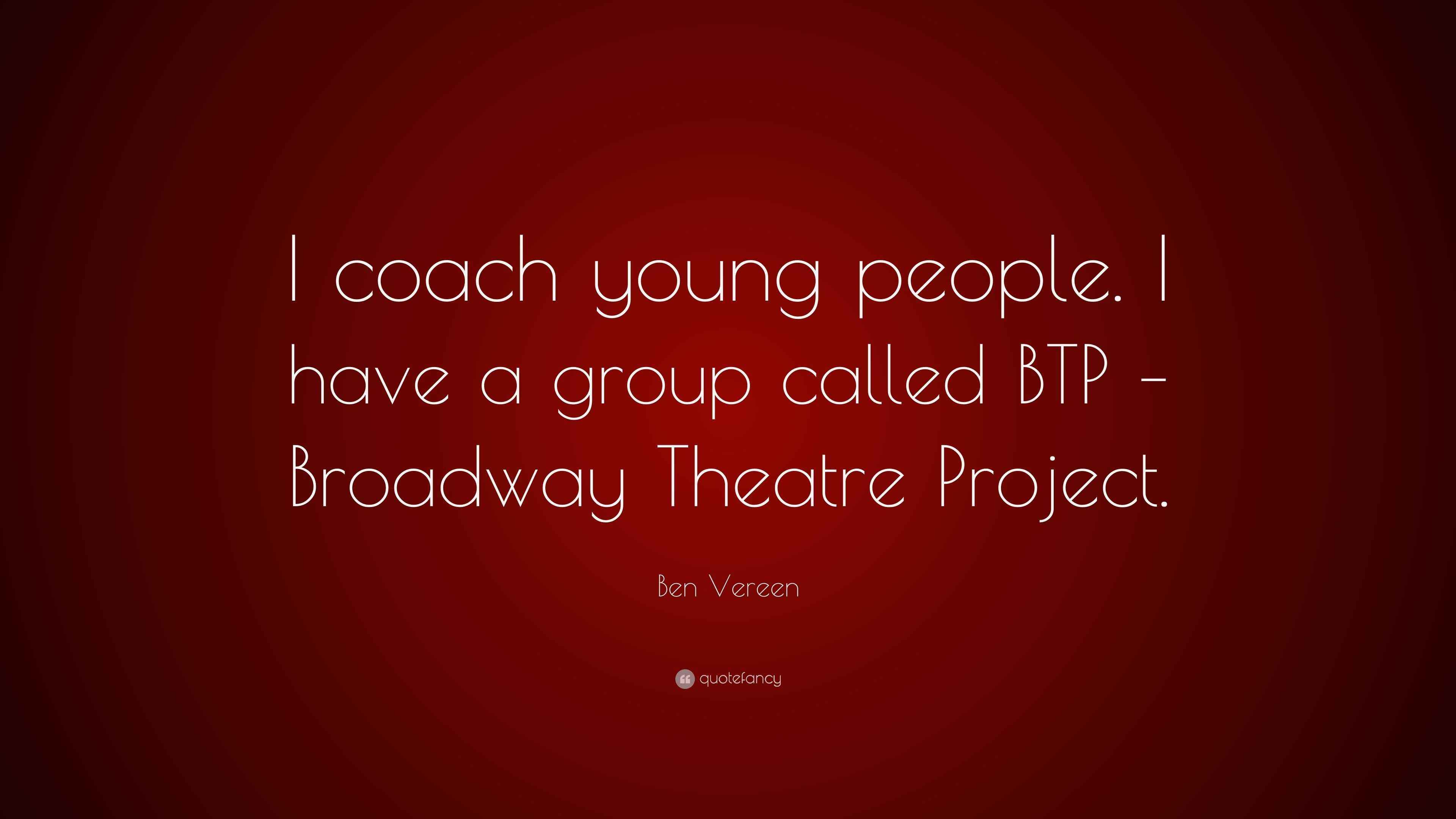 Ben Vereen Quote: “I coach young people. I have a group called BTP ...