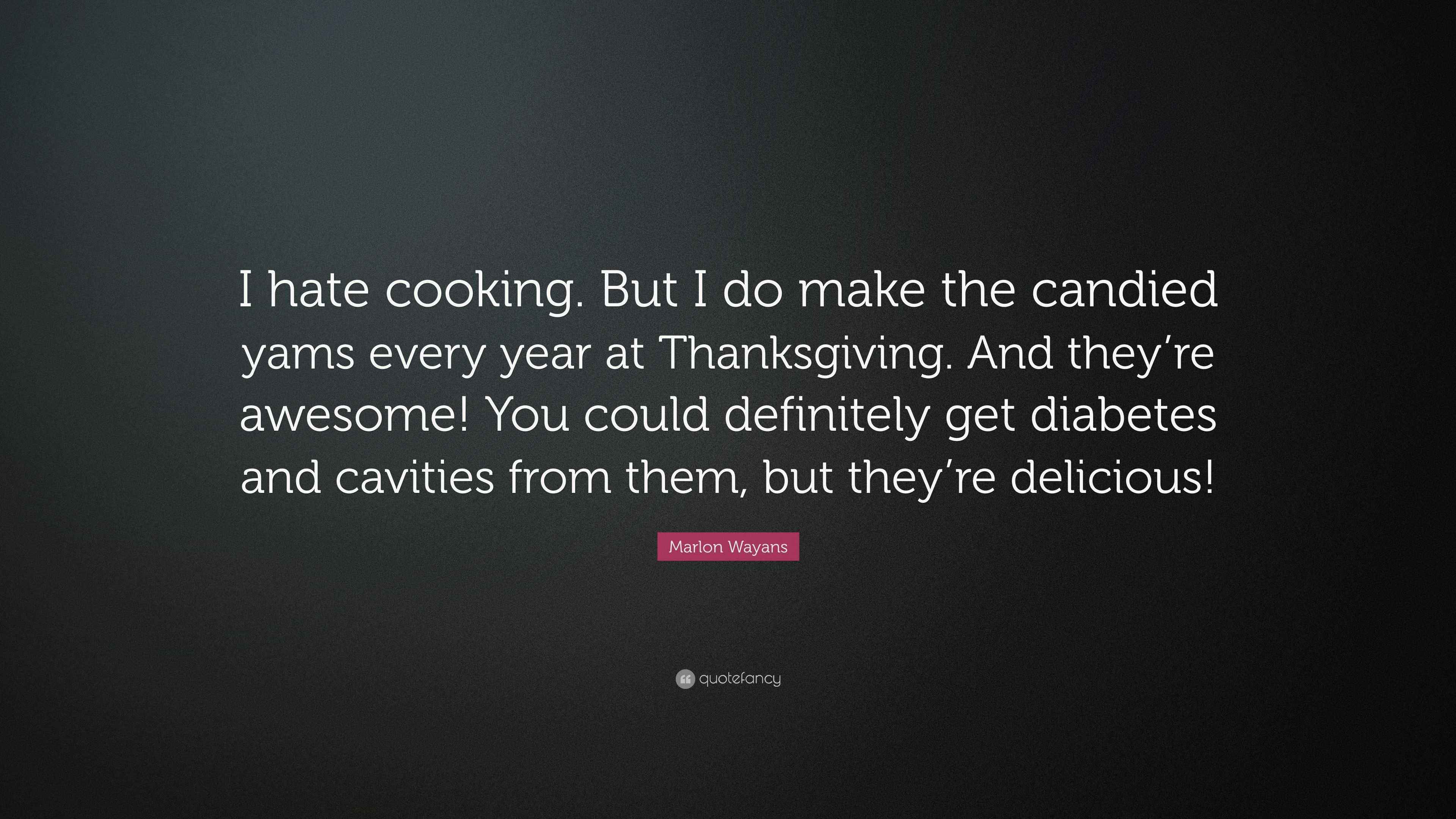 Marlon Wayans Quote: “I hate cooking. But I do make the candied yams ...