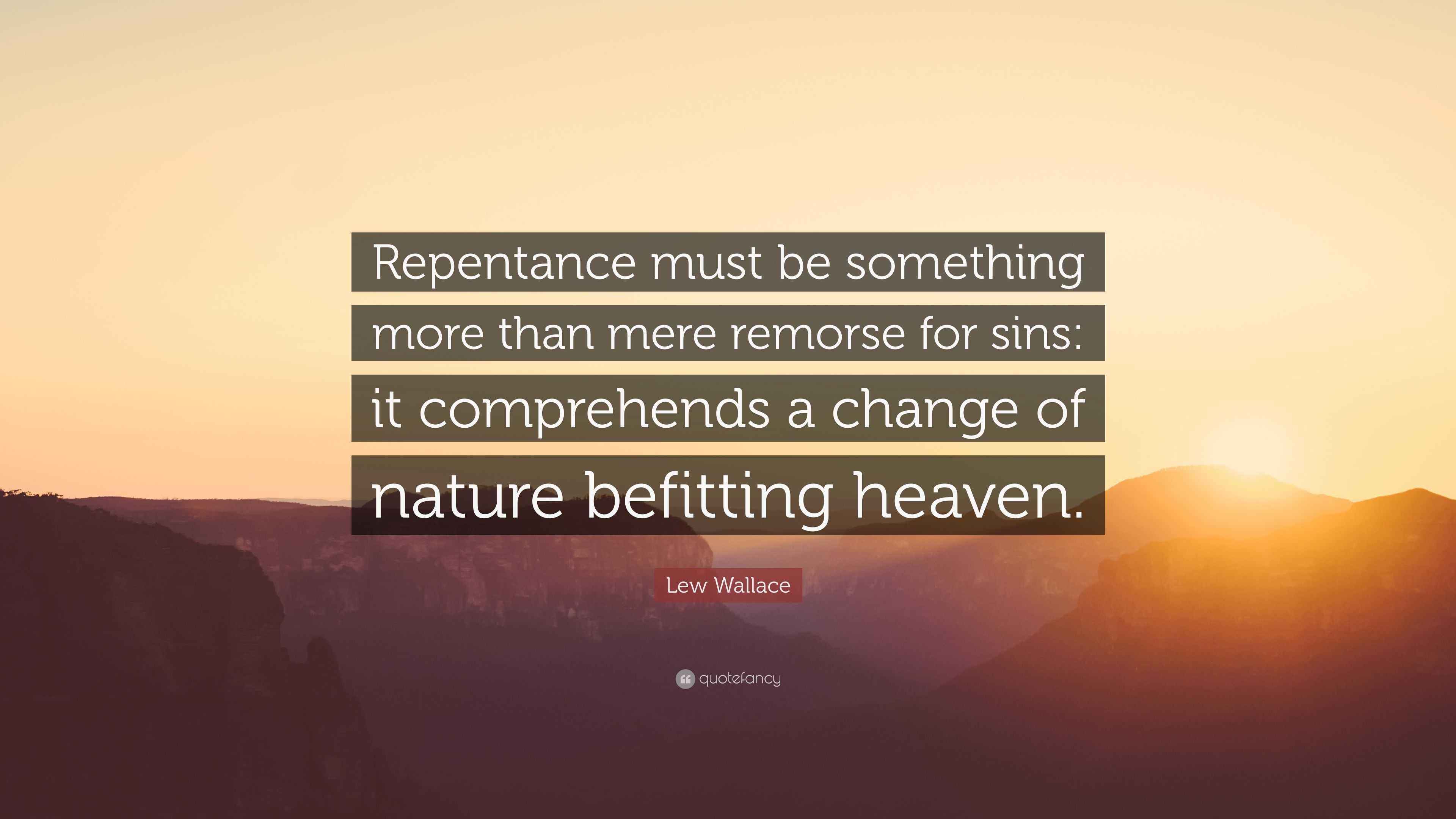 Lew Wallace Quote: “Repentance must be something more than mere remorse ...