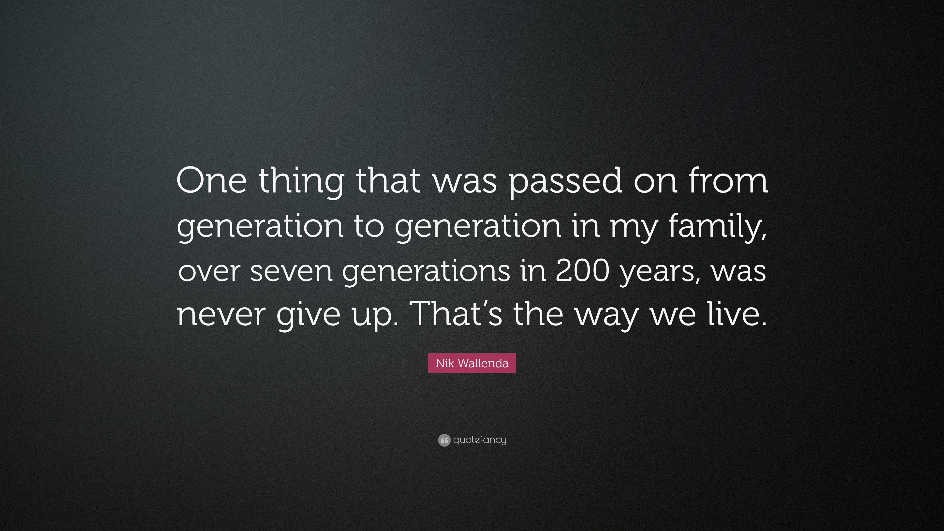 Nik Wallenda Quote: “One thing that was passed on from generation to ...