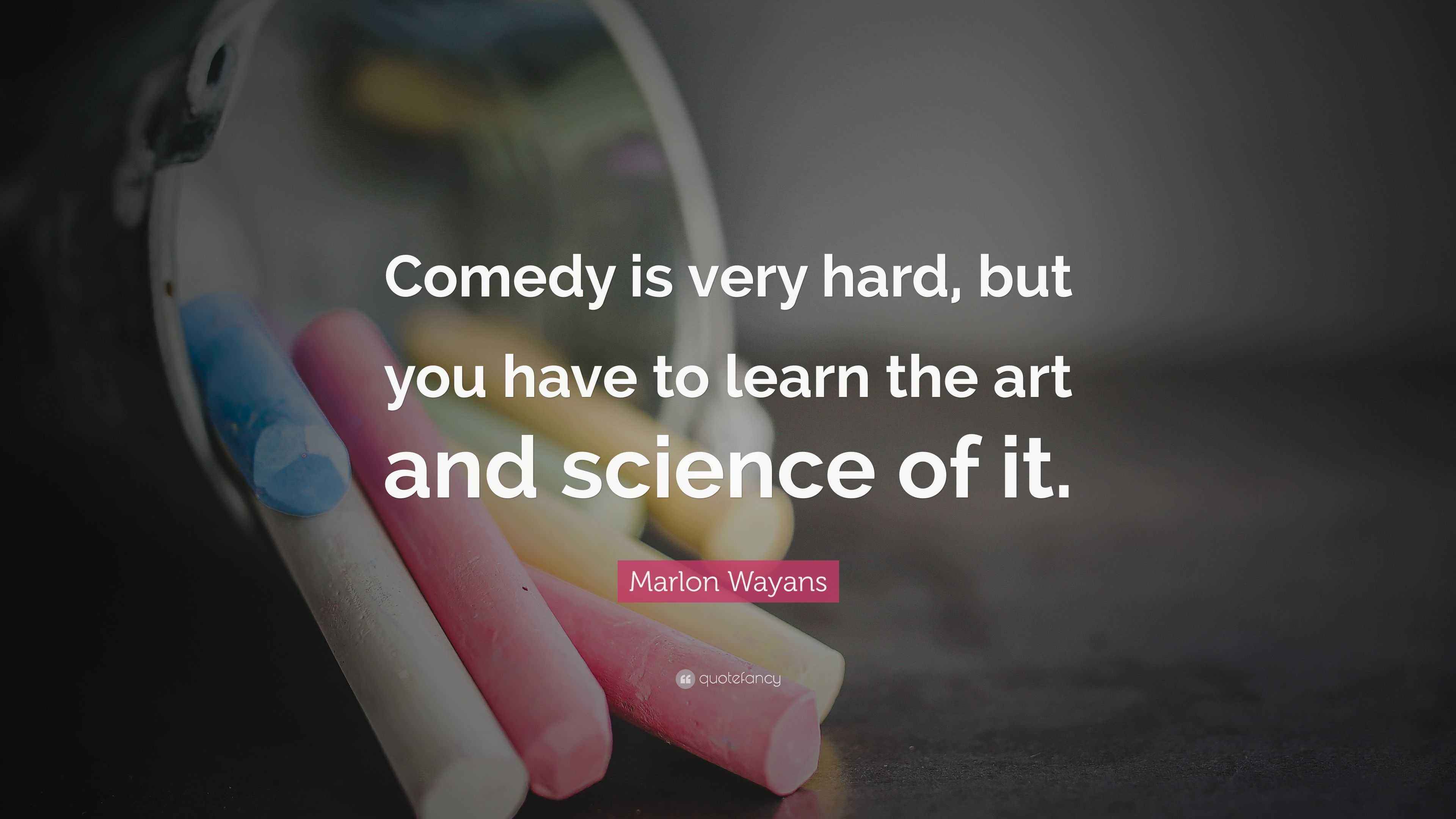 Marlon Wayans Quote: “Comedy is very hard, but you have to learn the ...