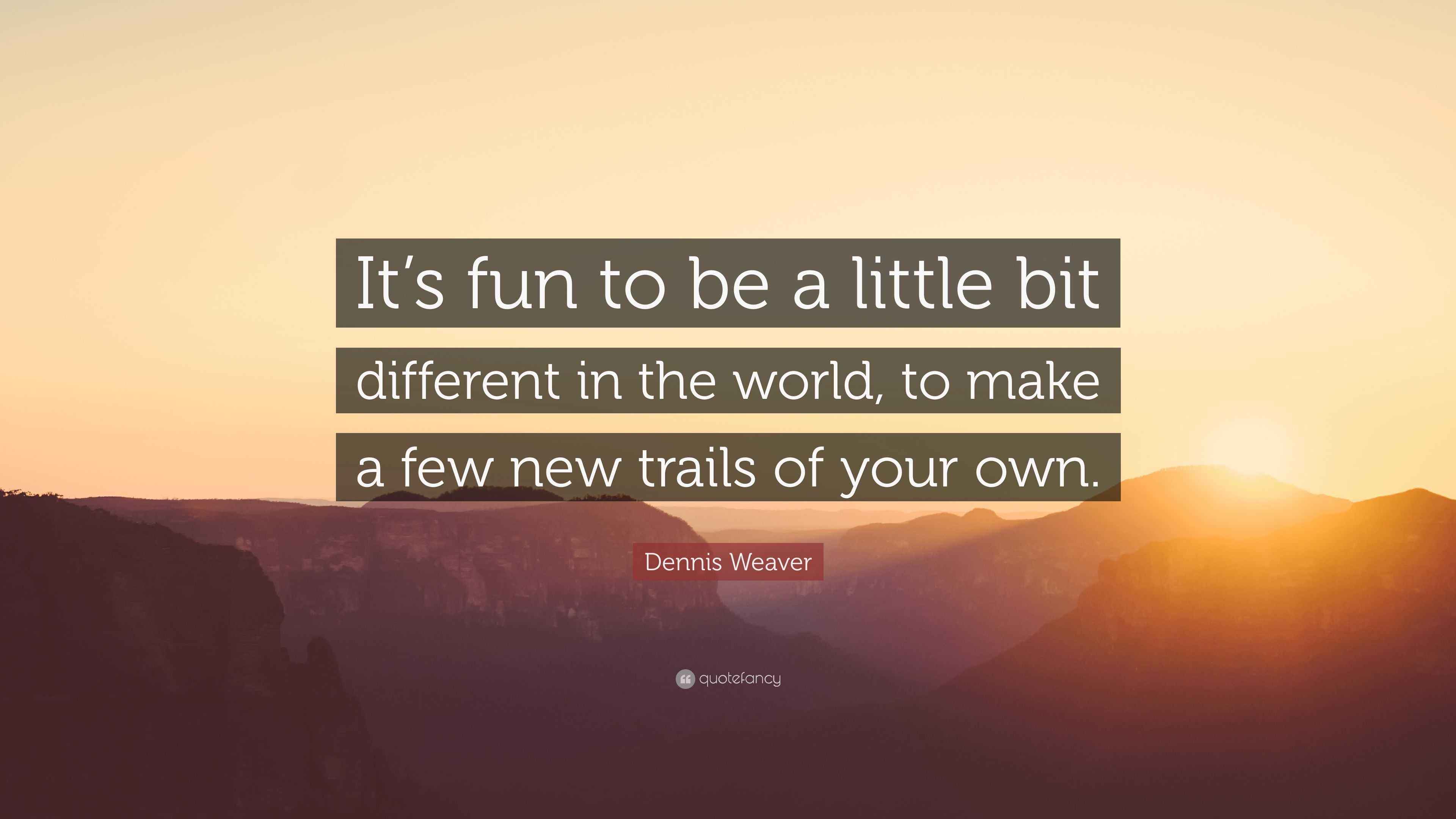 Dennis Weaver Quote: “It’s fun to be a little bit different in the ...