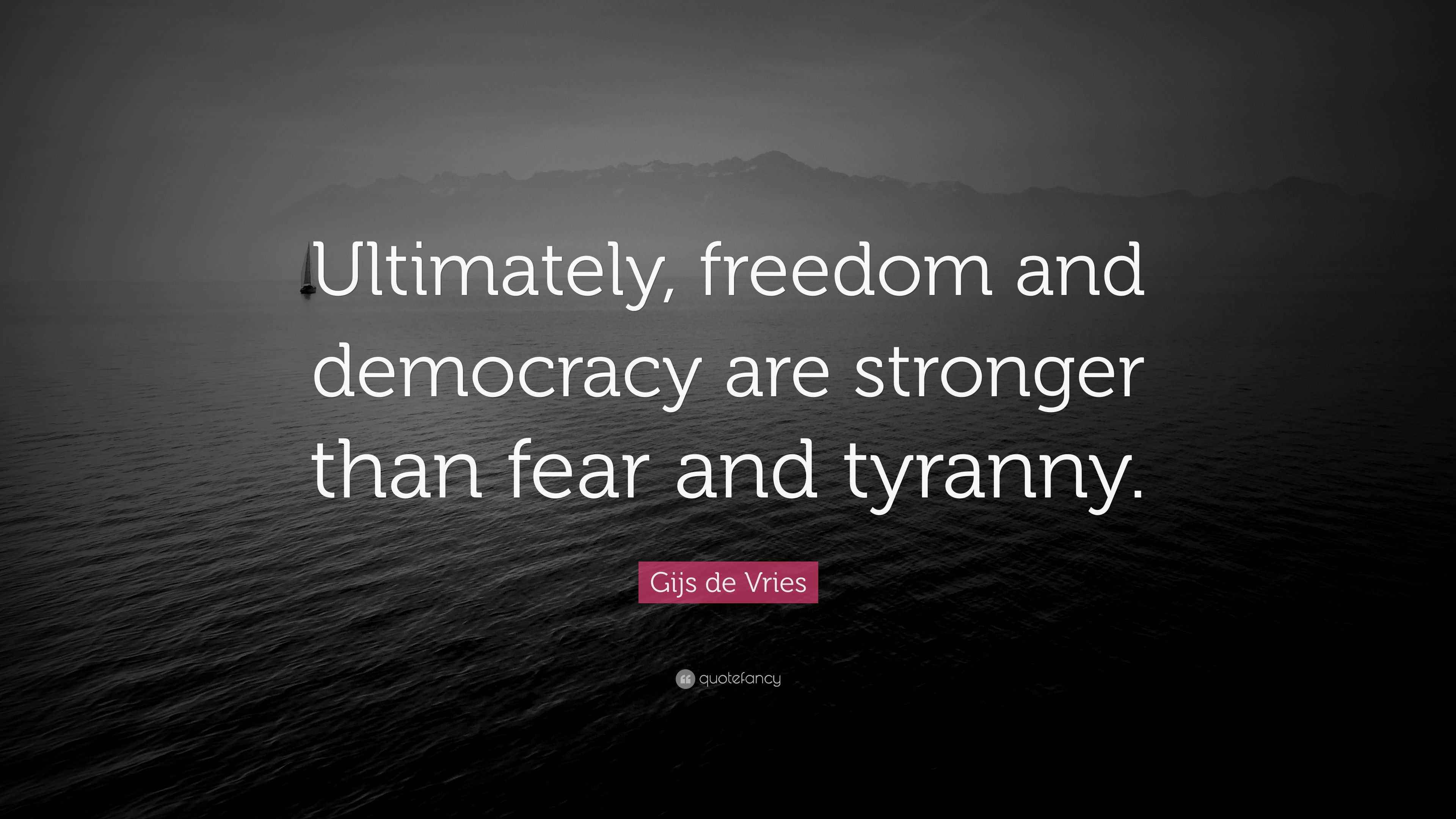 Gijs de Vries Quote: “Ultimately, freedom and democracy are stronger ...