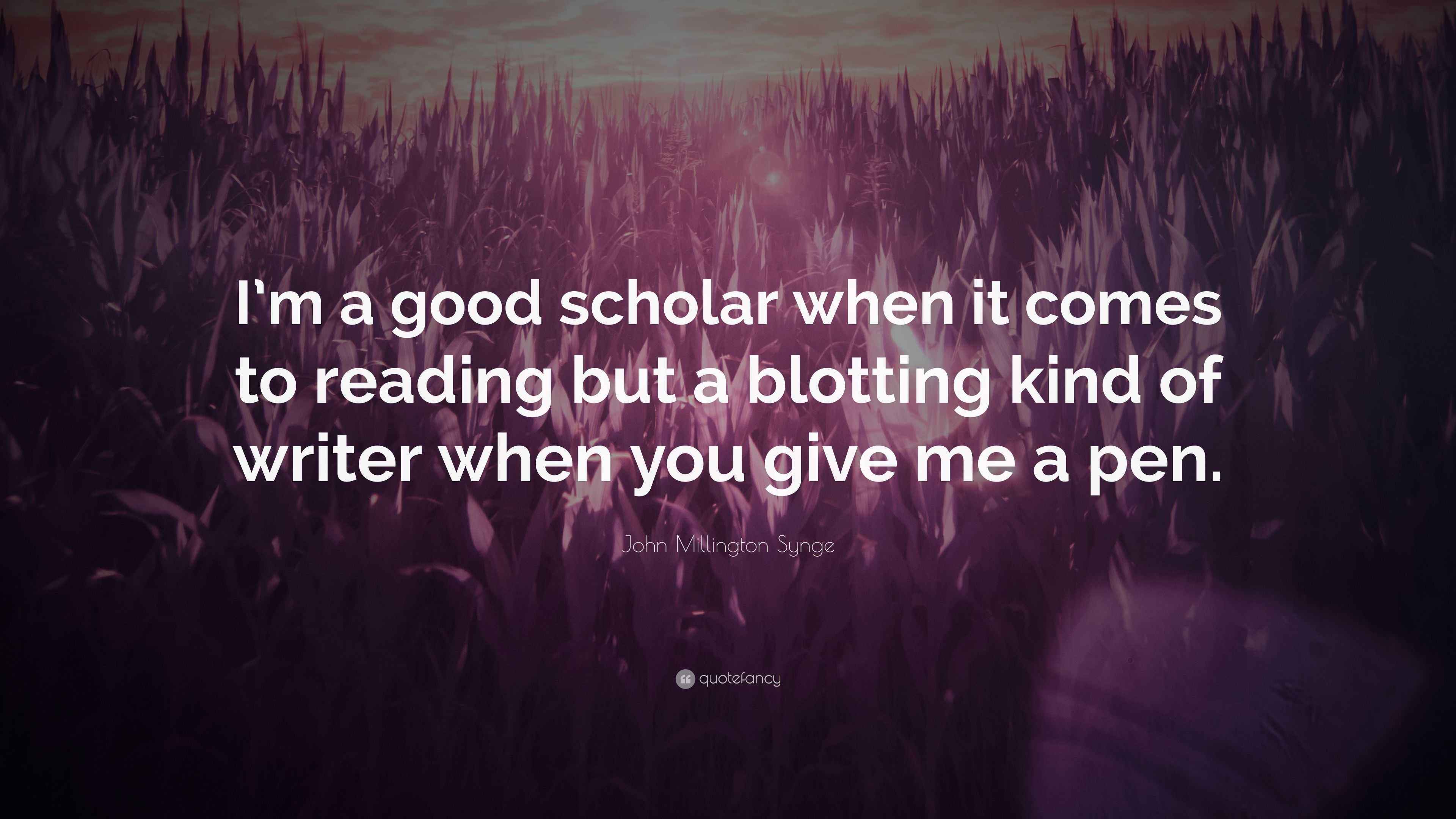 John Millington Synge Quote: “I’m a good scholar when it comes to ...