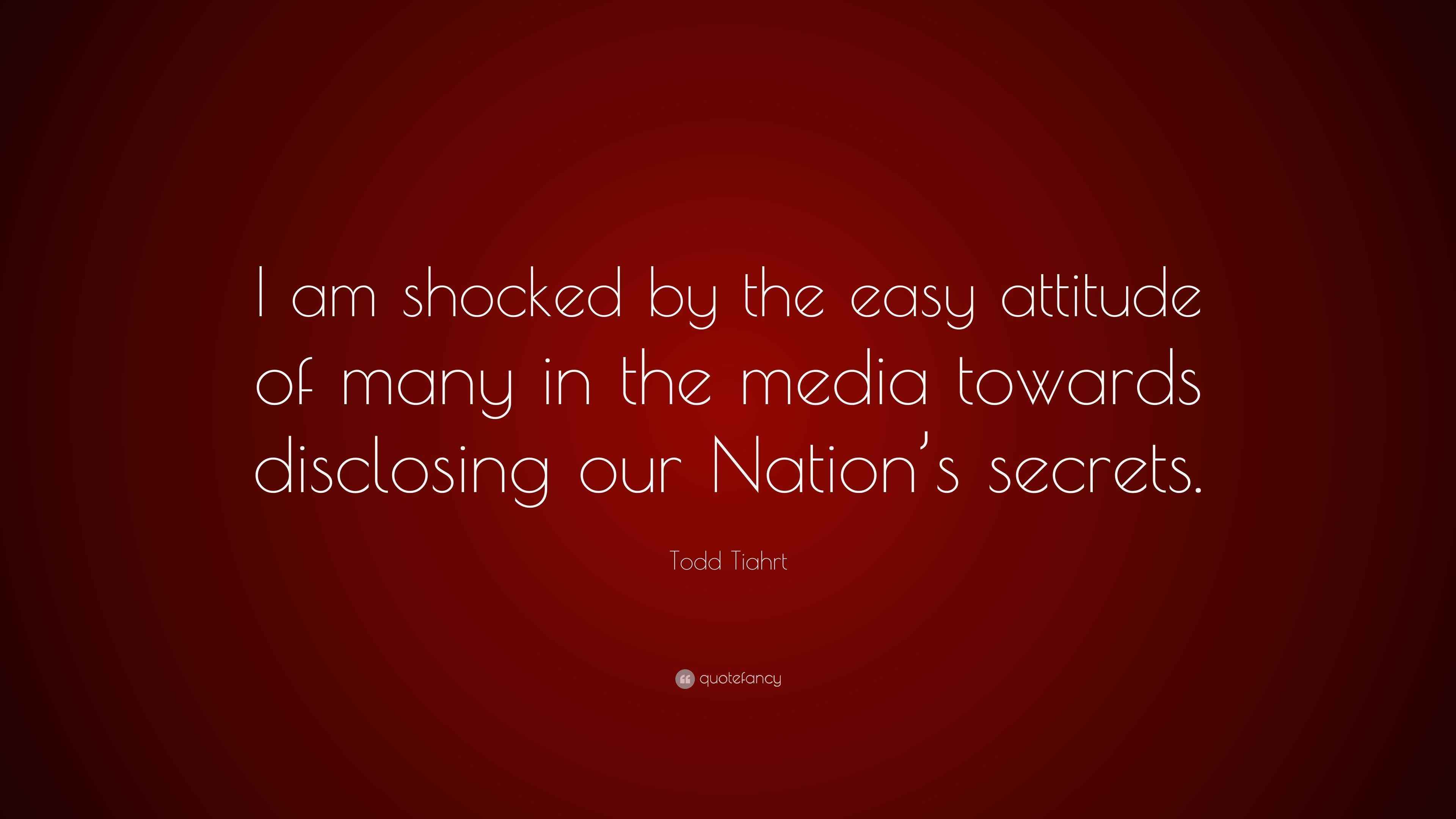 Todd Tiahrt Quote: “I am shocked by the easy attitude of many in the ...