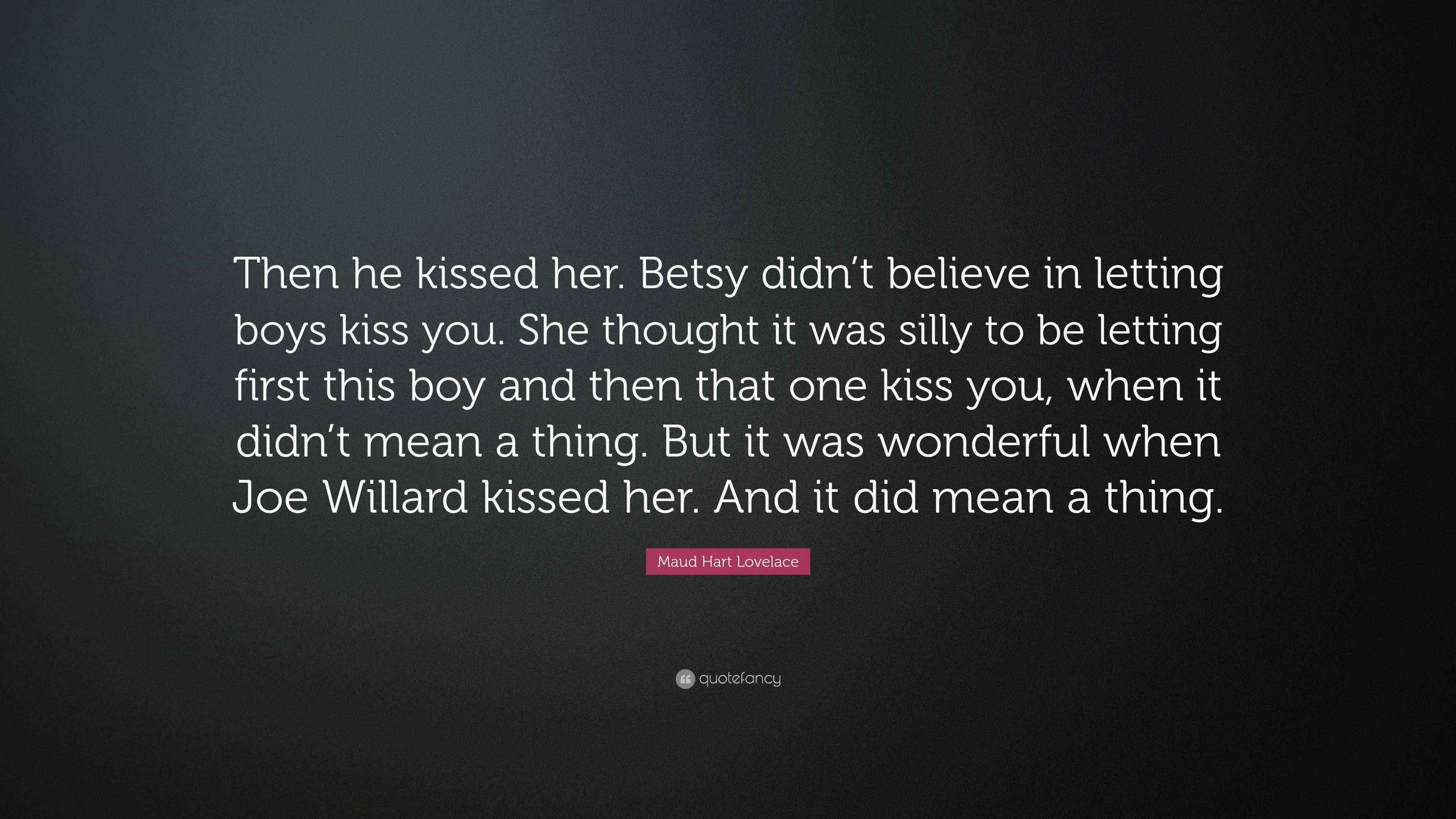 Maud Hart Lovelace Quote: “Then he kissed her. Betsy didn’t believe in ...