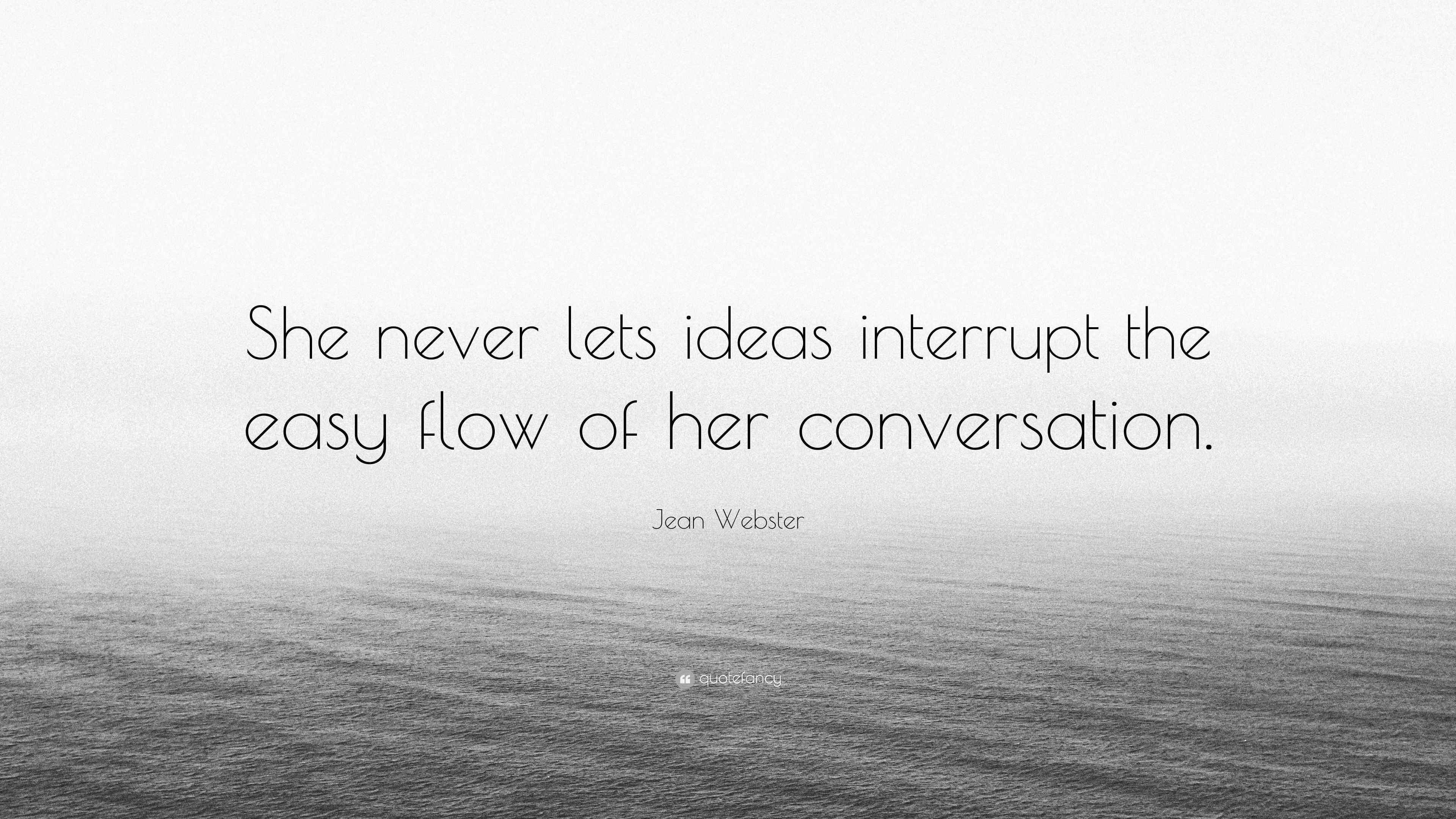 Jean Webster Quote: “She never lets ideas interrupt the easy flow of ...