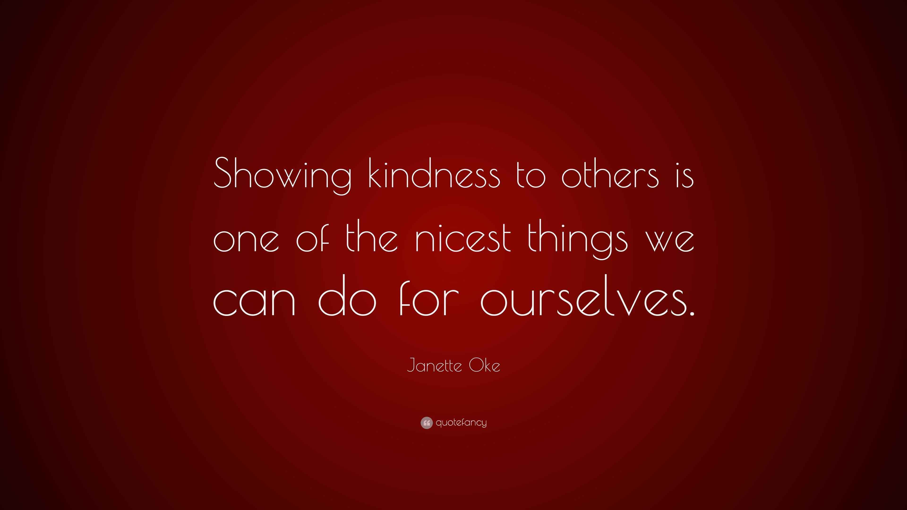 Janette Oke Quote: “Showing kindness to others is one of the nicest ...