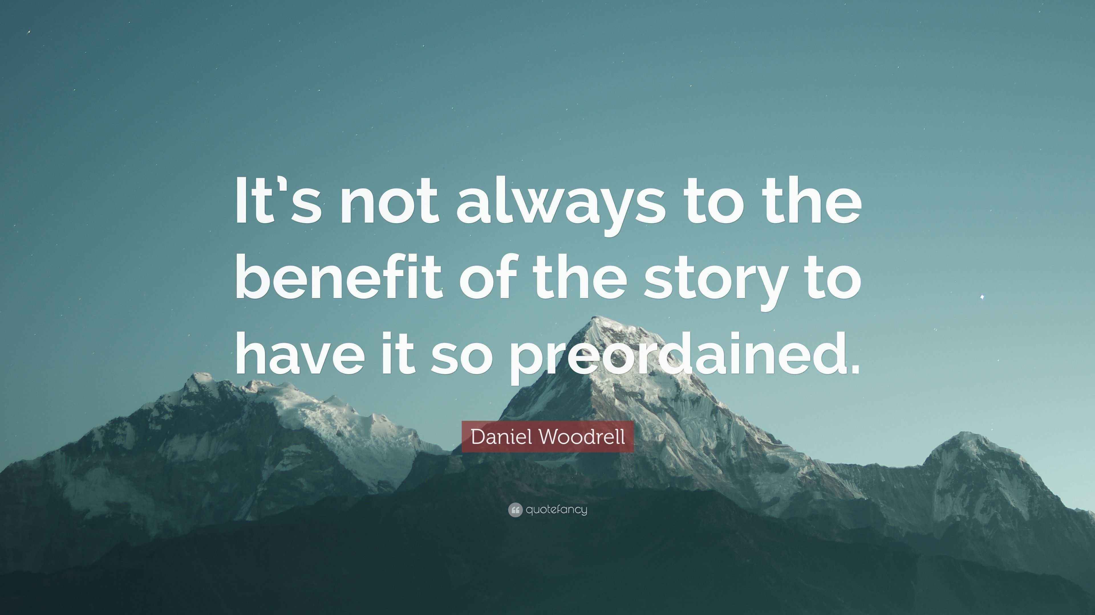 Daniel Woodrell Quote: “It’s not always to the benefit of the story to ...