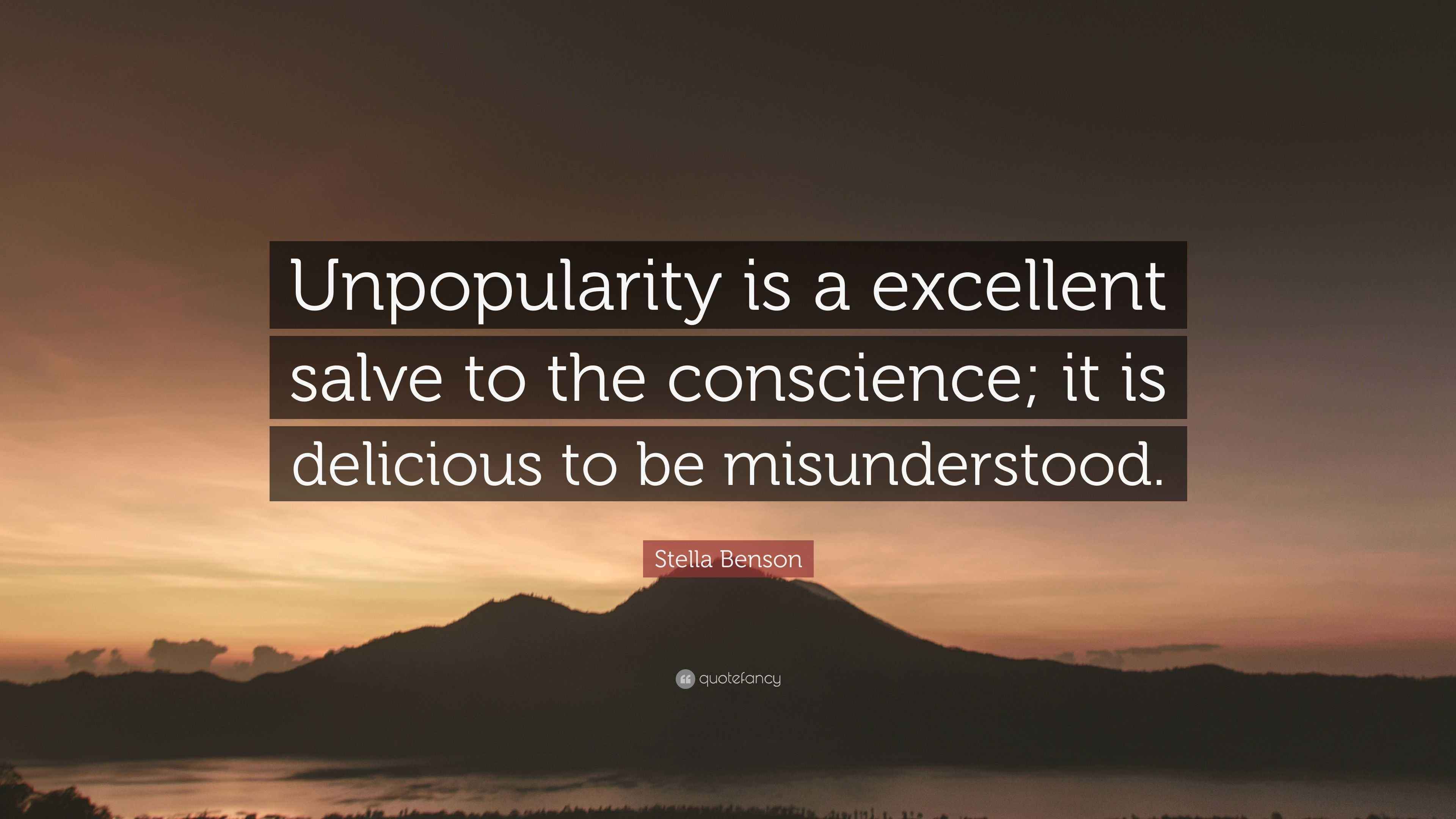 Stella Benson Quote: “Unpopularity is a excellent salve to the ...