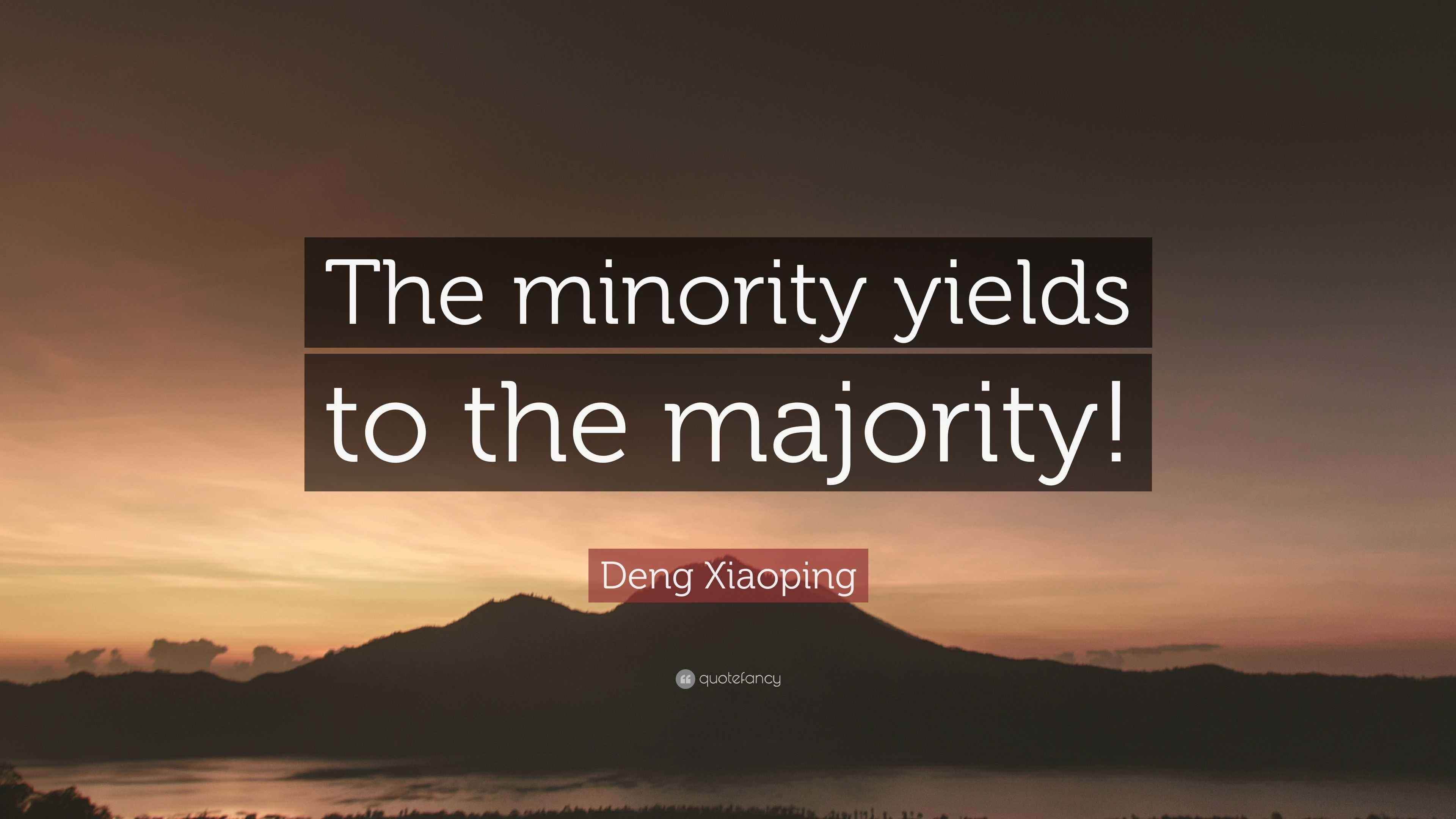 Deng Xiaoping Quote: “The minority yields to the majority!”