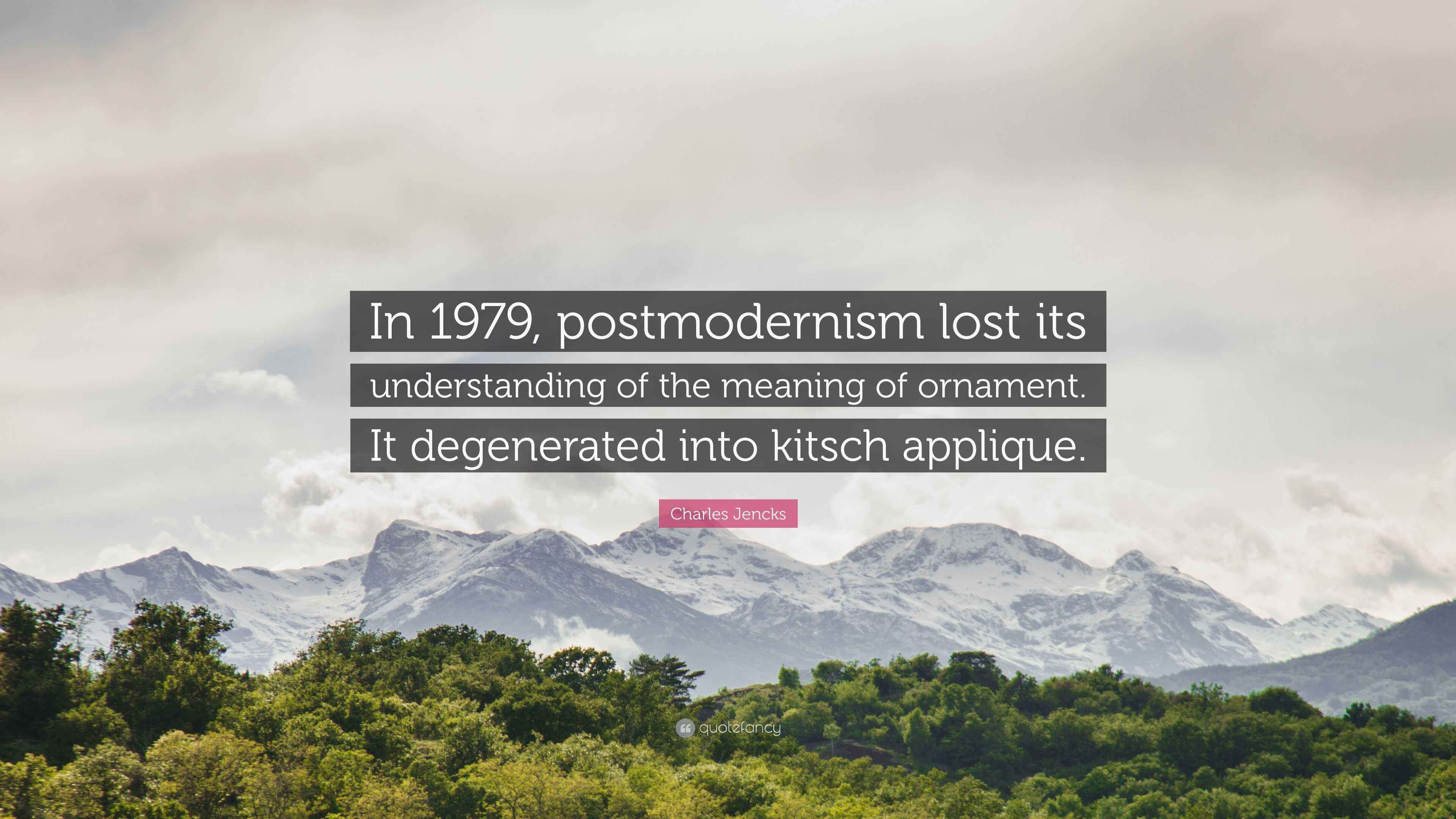 Charles Jencks Quote: “In 1979, postmodernism lost its understanding of ...