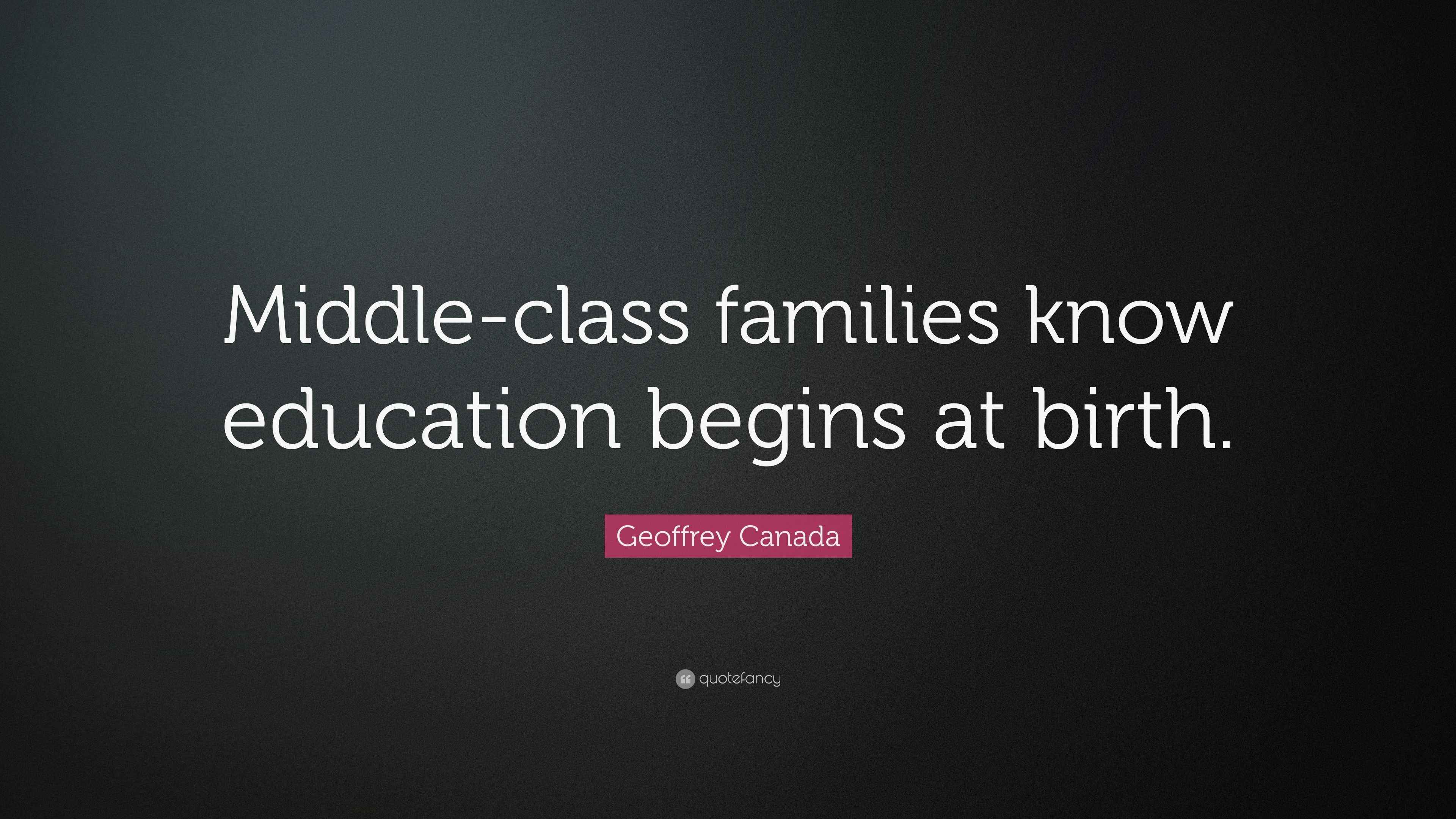 Geoffrey Canada Quote: “Middle-class families know education begins at ...